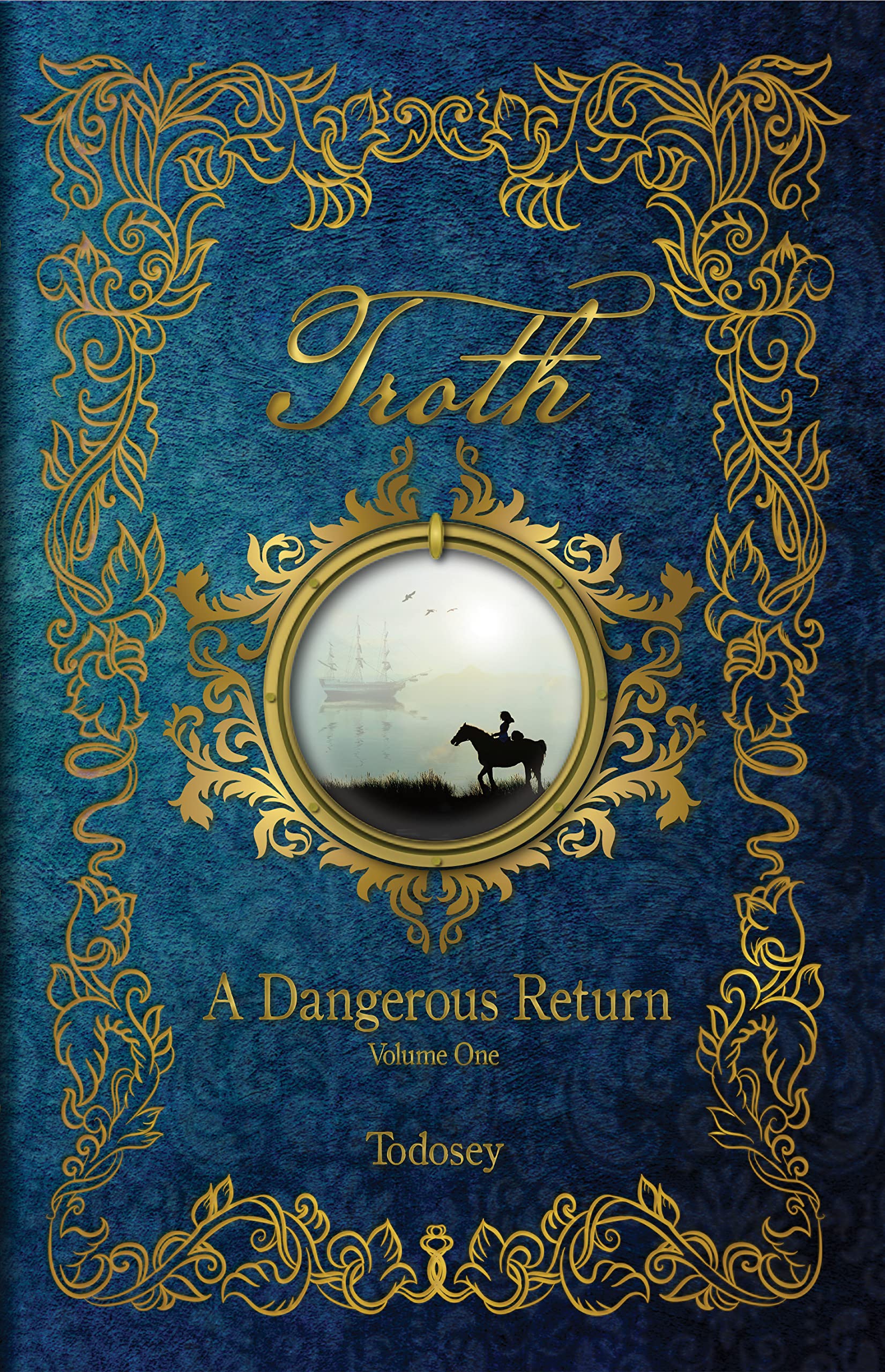 Troth - A Dangerous Return by Terri Todosey | Goodreads