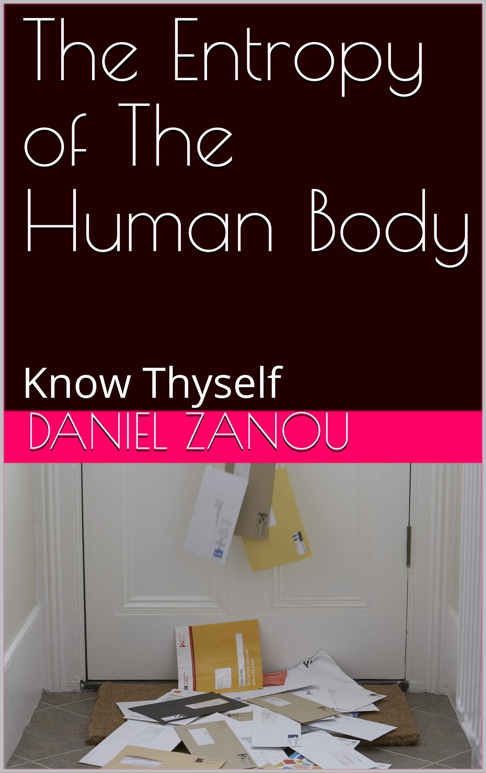 The Entropy of The Human Body: Know Thyself by Daniel Zanou | Goodreads