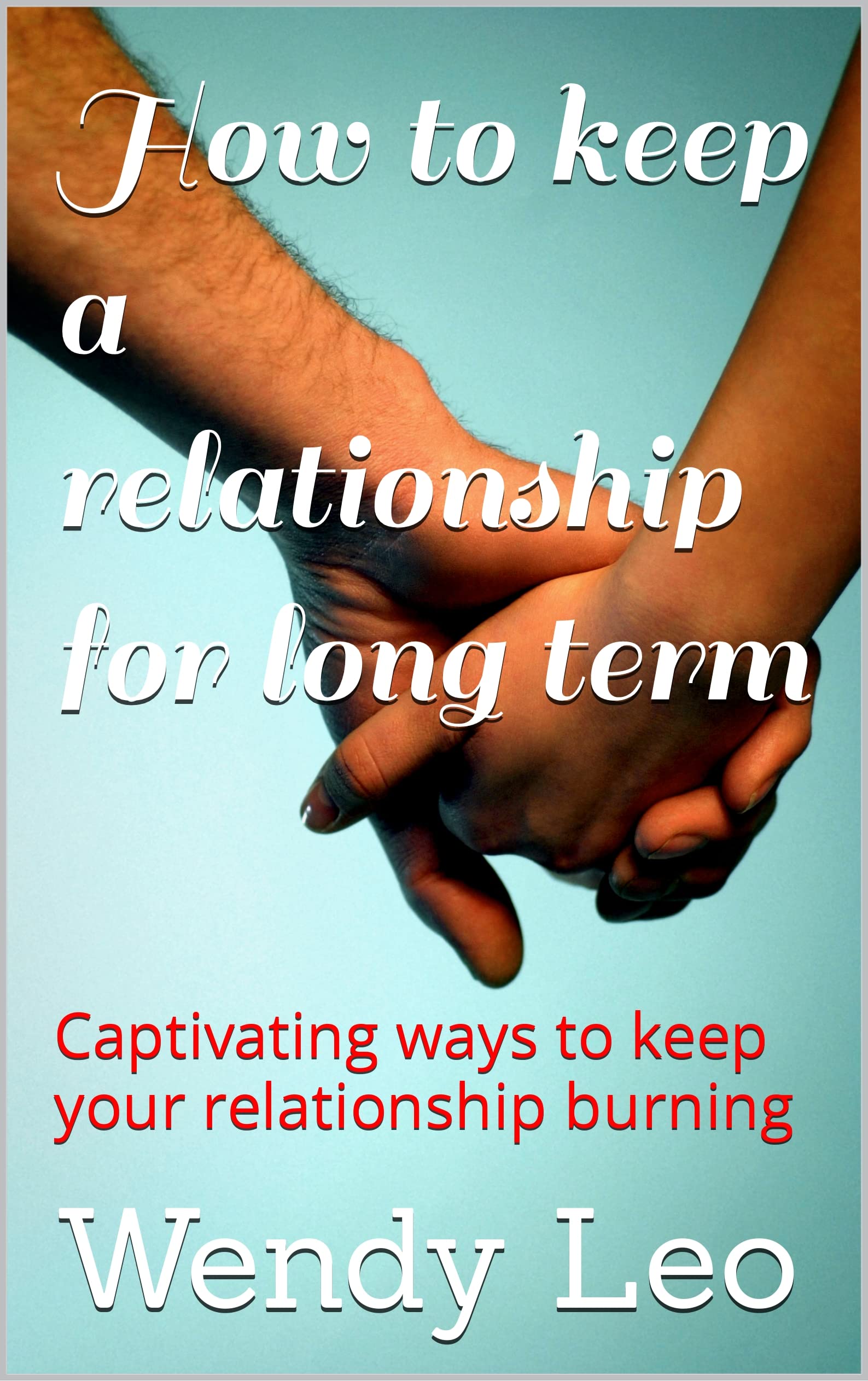 How to keep a relationship for long term: A must read if you wish to ...