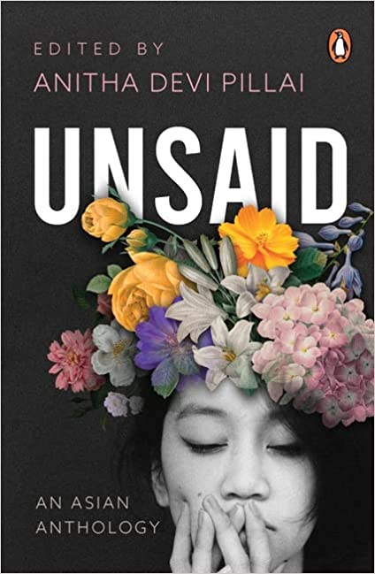 UNSAID: An Asian Anthology by Anitha Devi Pillai | Goodreads