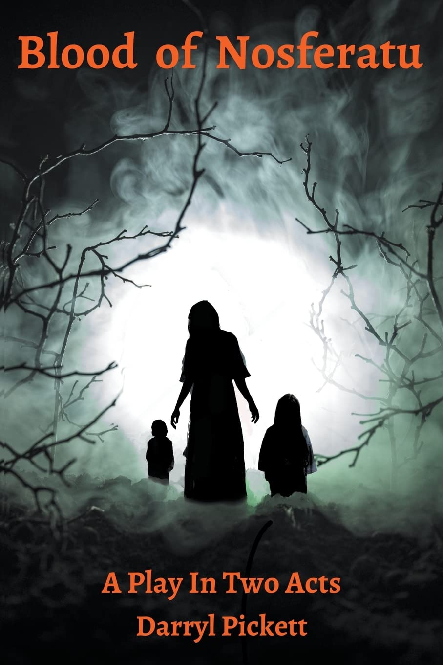 Blood of Nosferatu: A Play In Two Acts by Darryl Pickett | Goodreads