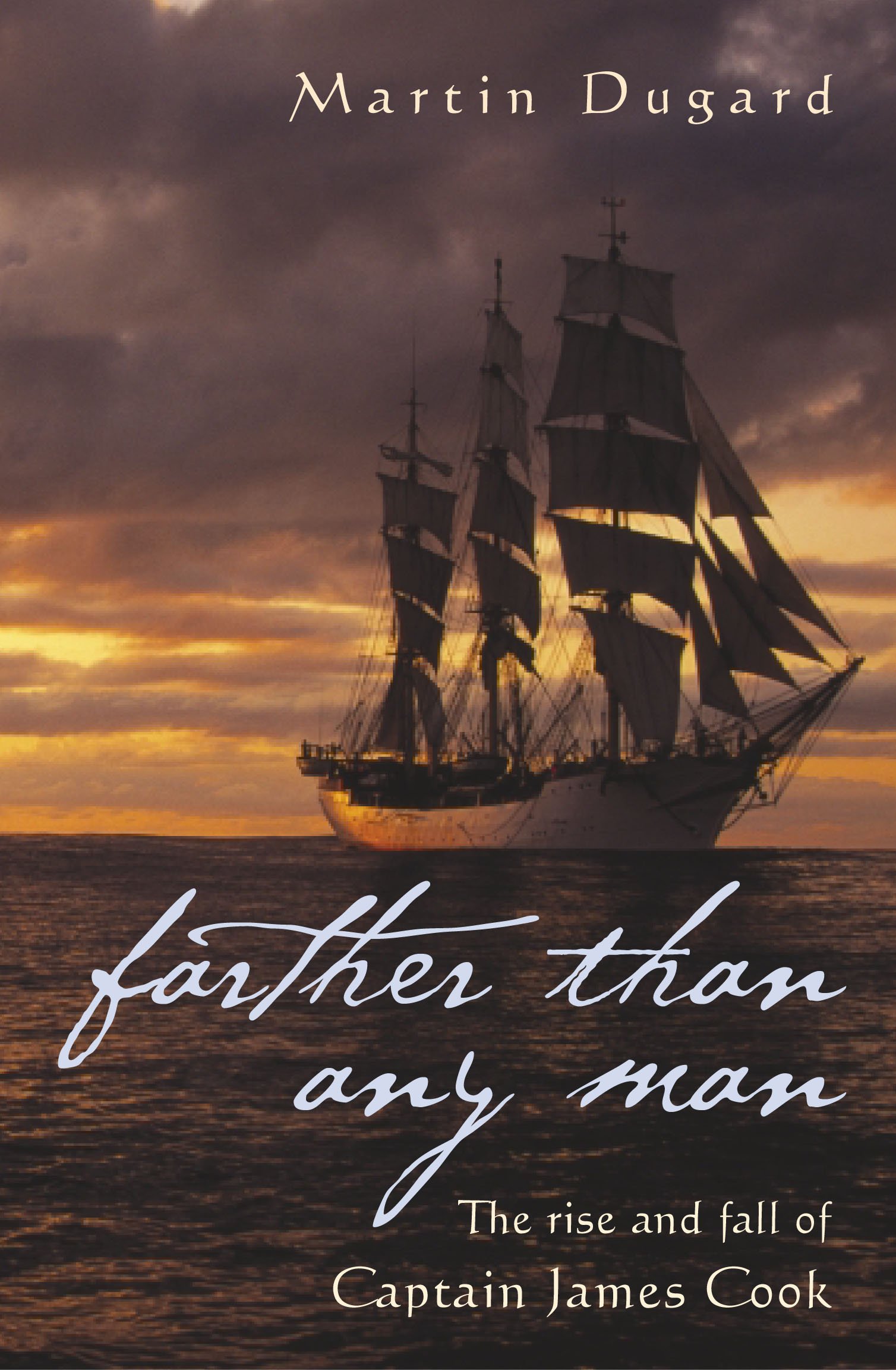 Further than any man - The rise and fall of Captain James Cook by ...