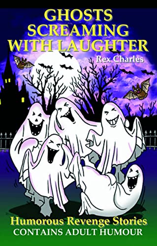 Ghosts Screaming With Laughter by Rex Charles | Goodreads