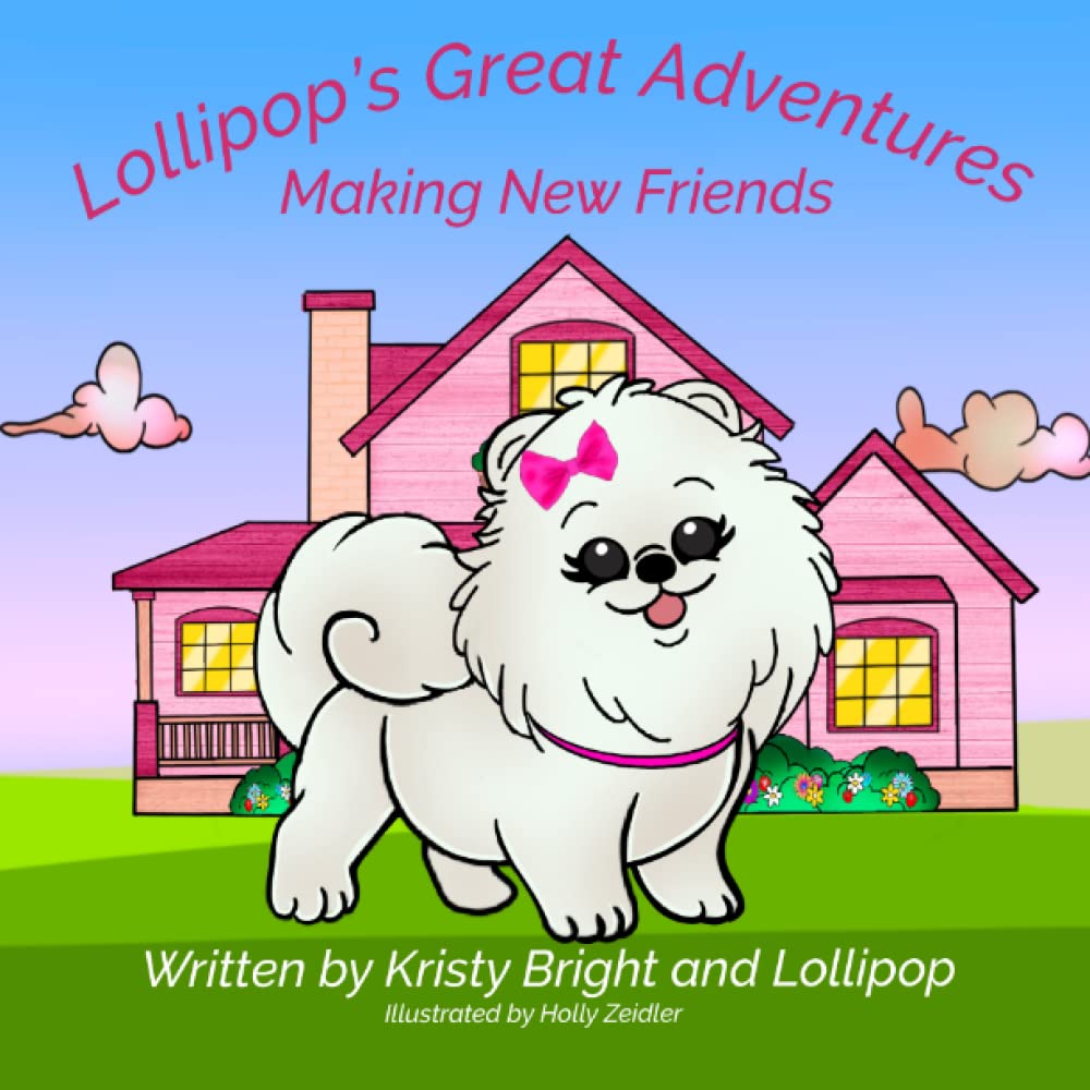 Lollipop's Great Adventures: Making New Friends by Kristy Bright ...
