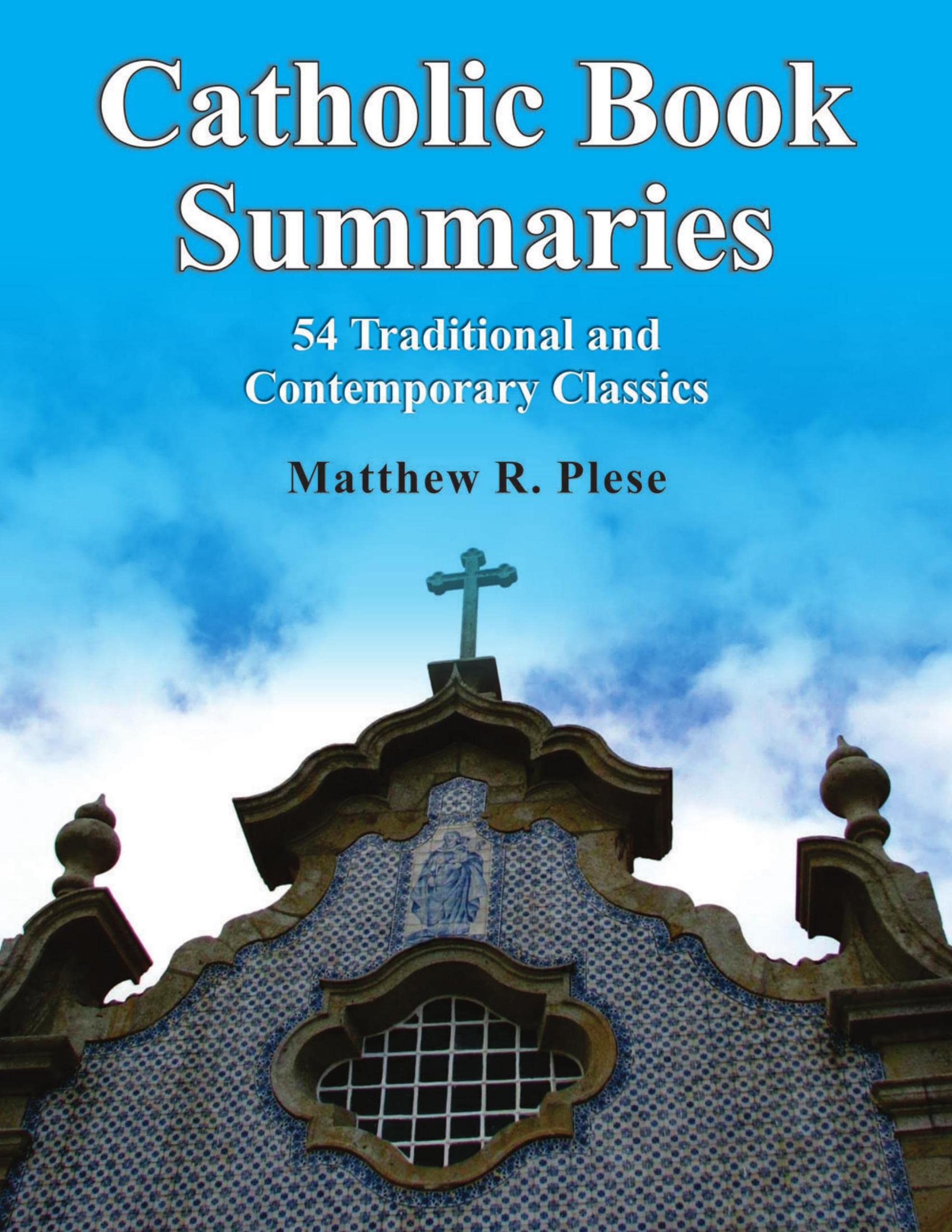 Catholic Book Summaries: 54 Traditional and Contemporary Classics by ...