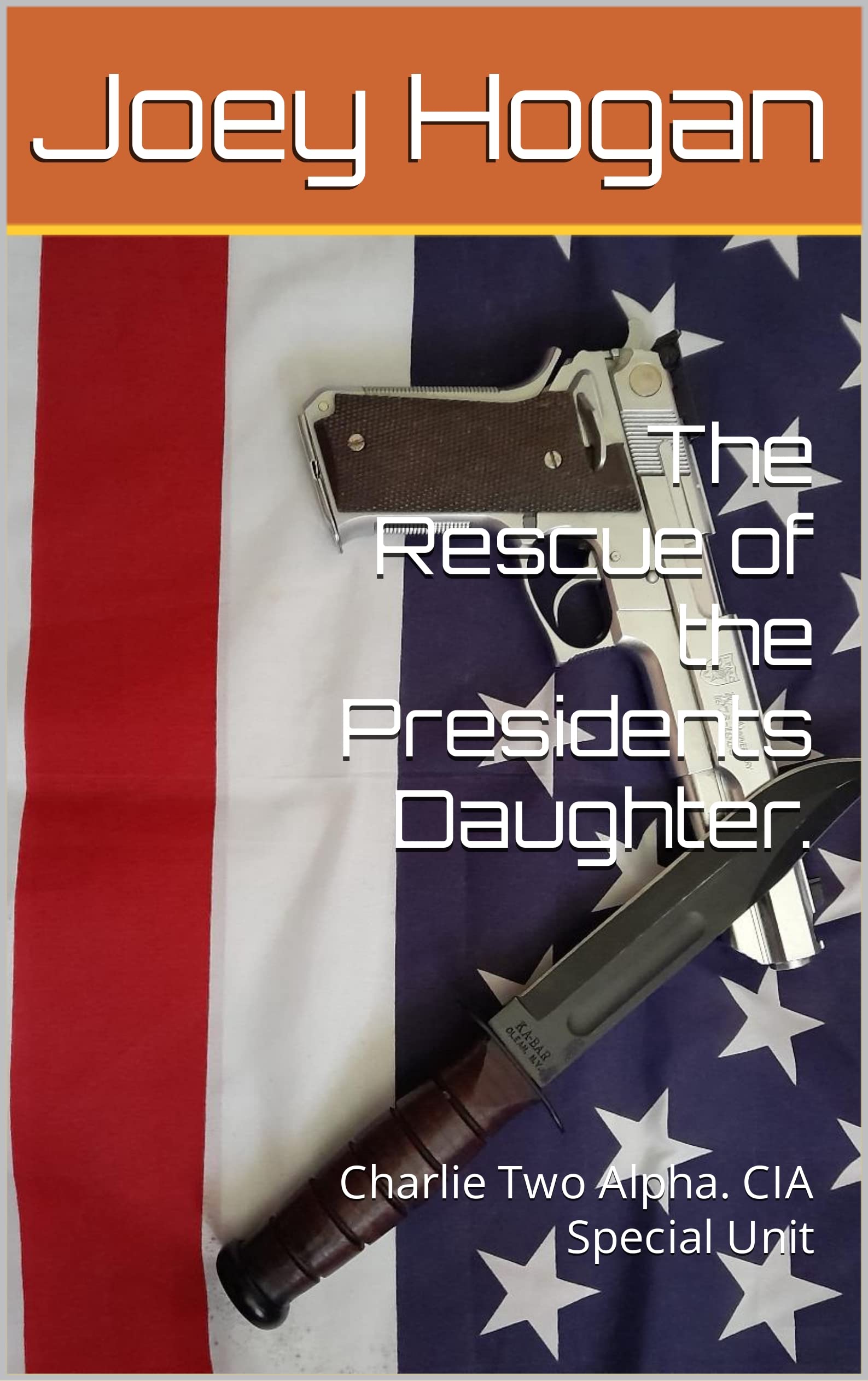 The Rescue of the Presidents Daughter.: Charlie Two Alpha. CIA Special ...