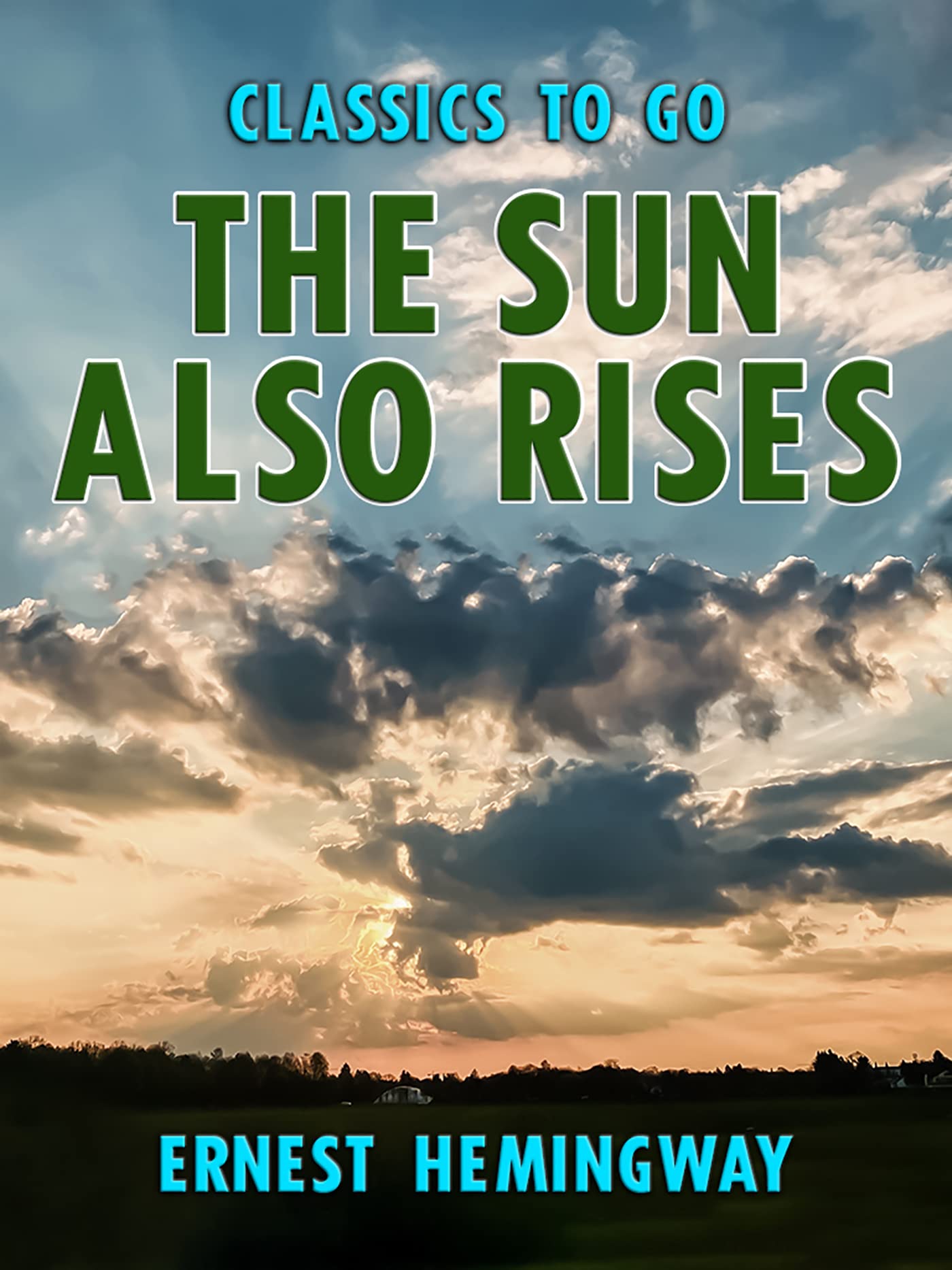 The Sun Also Rises (Classics To Go) by Ernest Hemingway | Goodreads