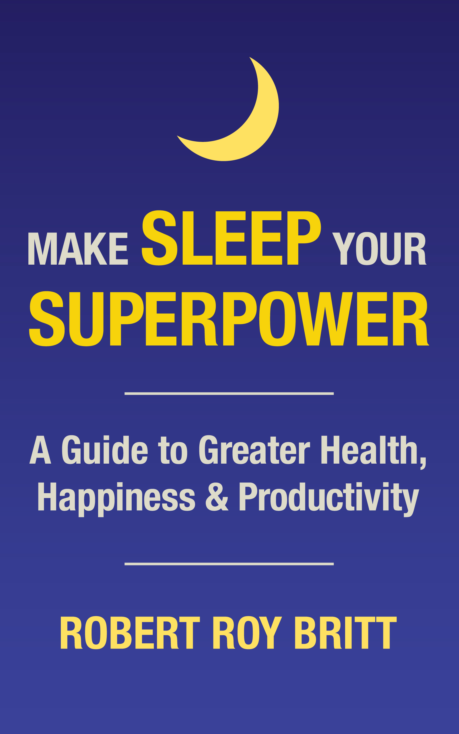 Make Sleep Your Superpower: A Guide to Greater Health, Happiness ...