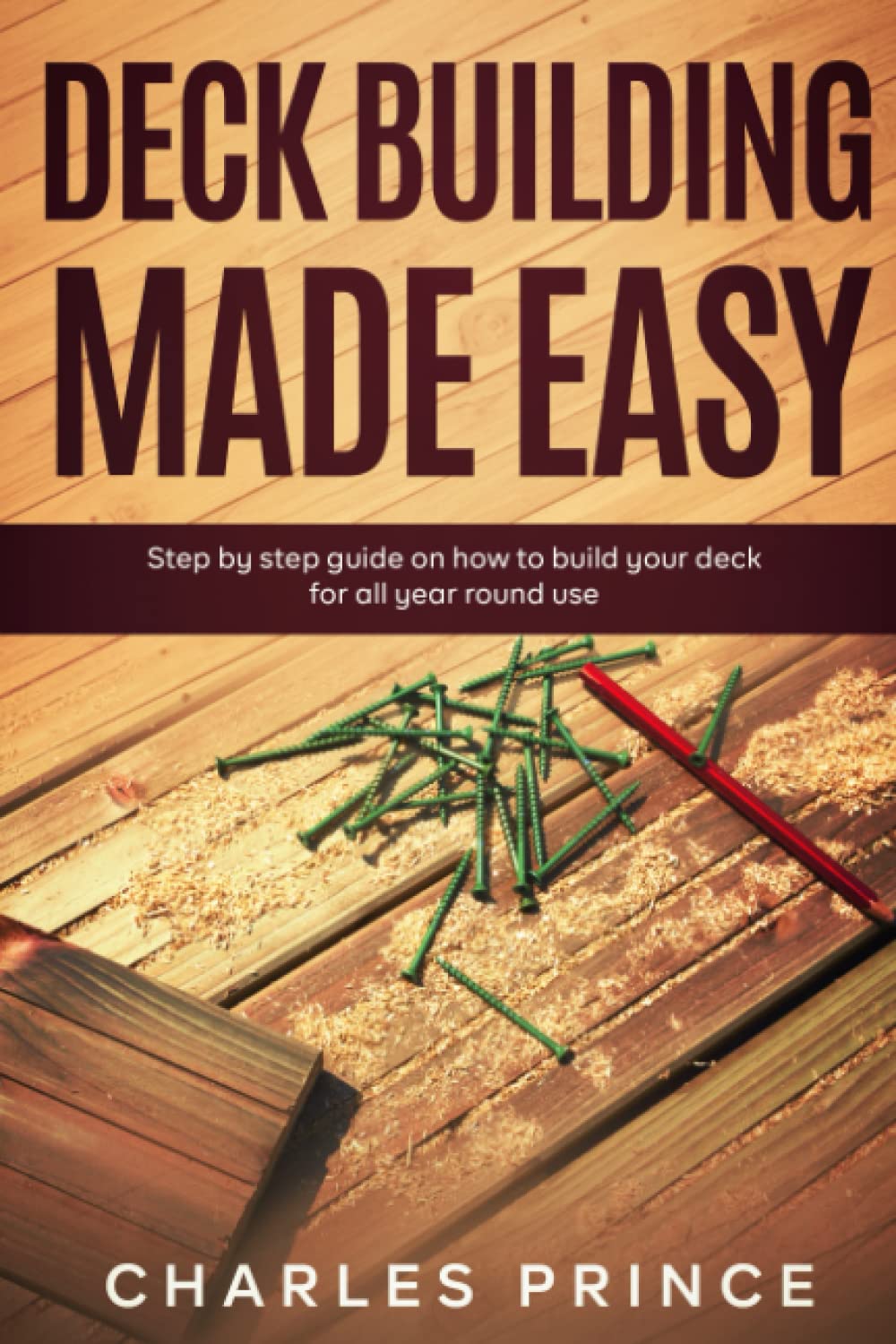 Deck Building Made Easy: Step By Step Guide on How to Build Your Deck ...