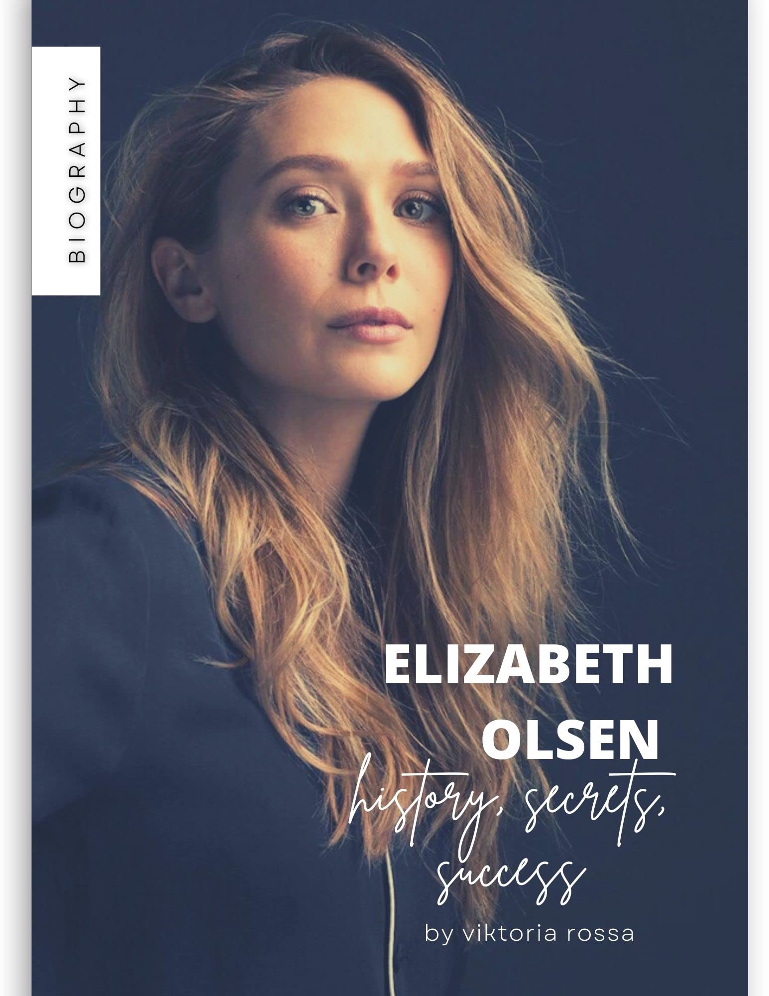 Elizabeth Olsen : History, Secrets, Success by Viktoria Rossa | Goodreads