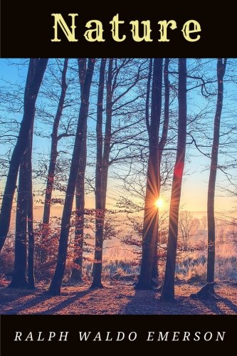 Nature by Ralph Waldo Emerson: Nature by Ralph Waldo Emerson by Ralph ...