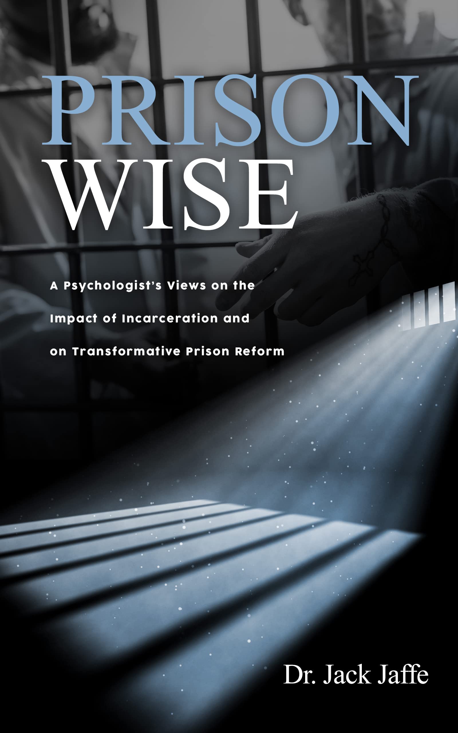 Prison-wise: A Psychologist's Views on the Impact of Incarceration and ...
