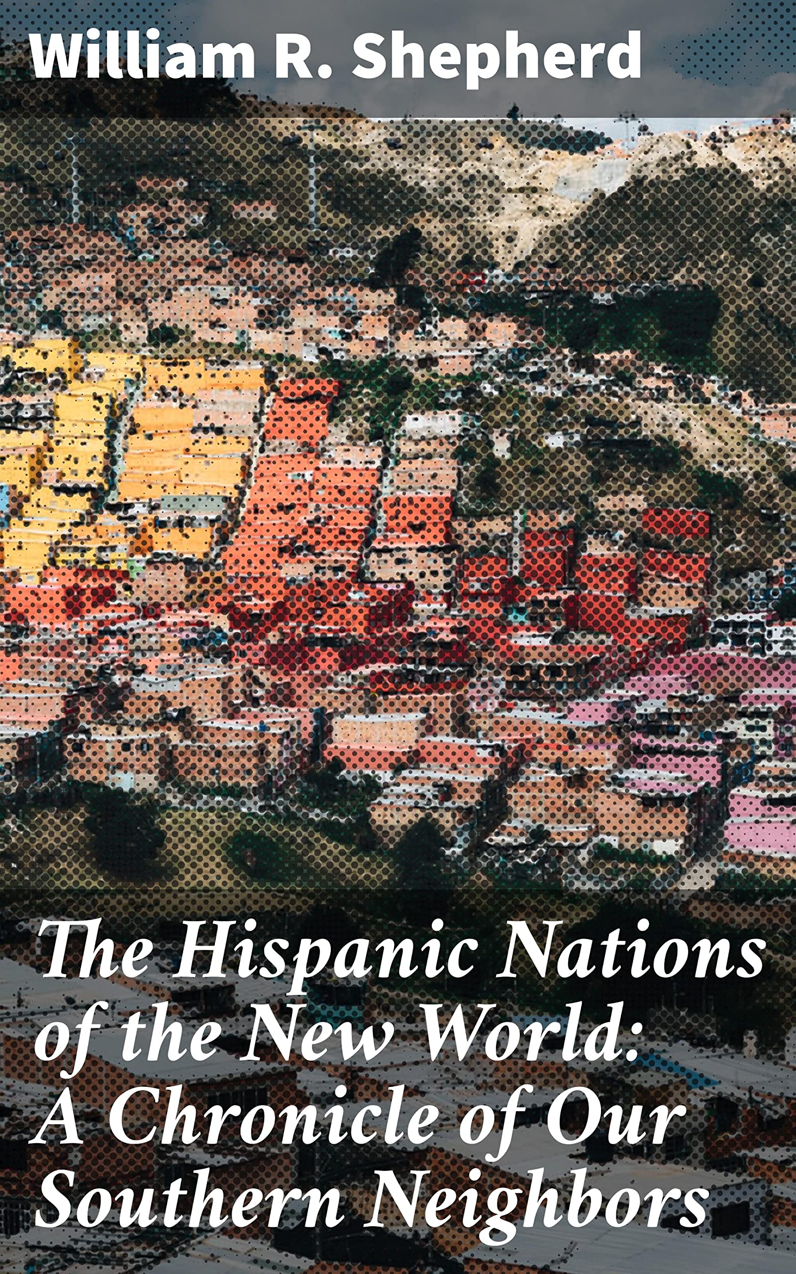 The Hispanic Nations of the New World: A Chronicle of Our Southern ...