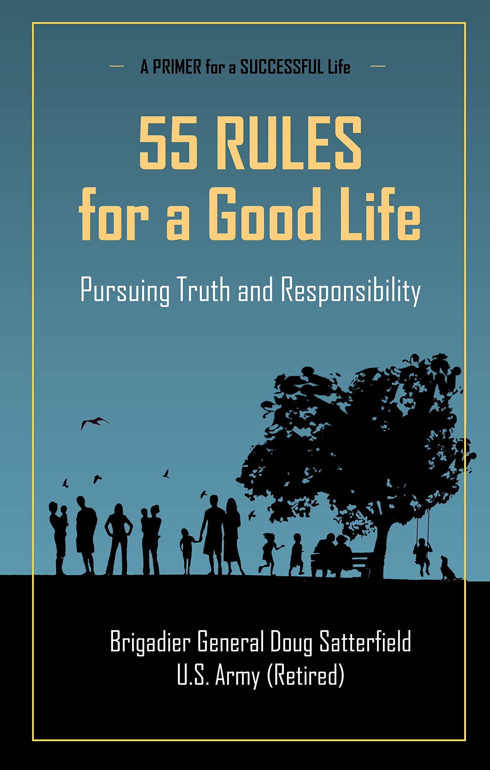 55 Rules for a Good Life: Pursuing Truth and Responsibility by Brig ...