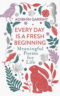 Every Day Is A Fresh Beginning: Meaningful Poems for Life by Aoibhin ...