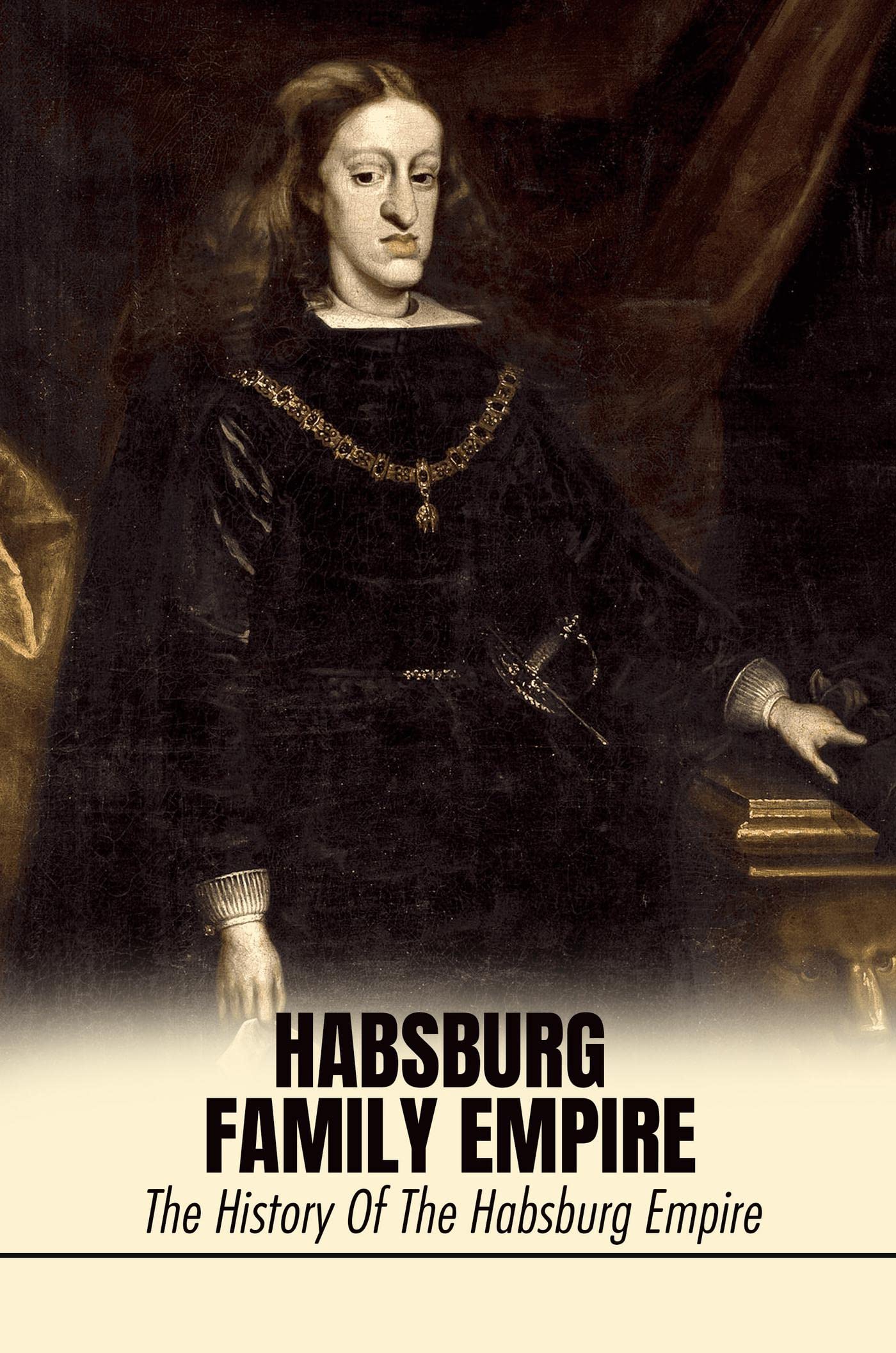 Habsburg Family Empire: The History Of The Habsburg Empire by Hsiu ...