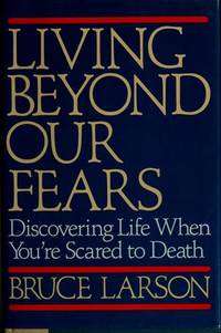 Living Beyond Our Fears by Bruce Larson | Goodreads