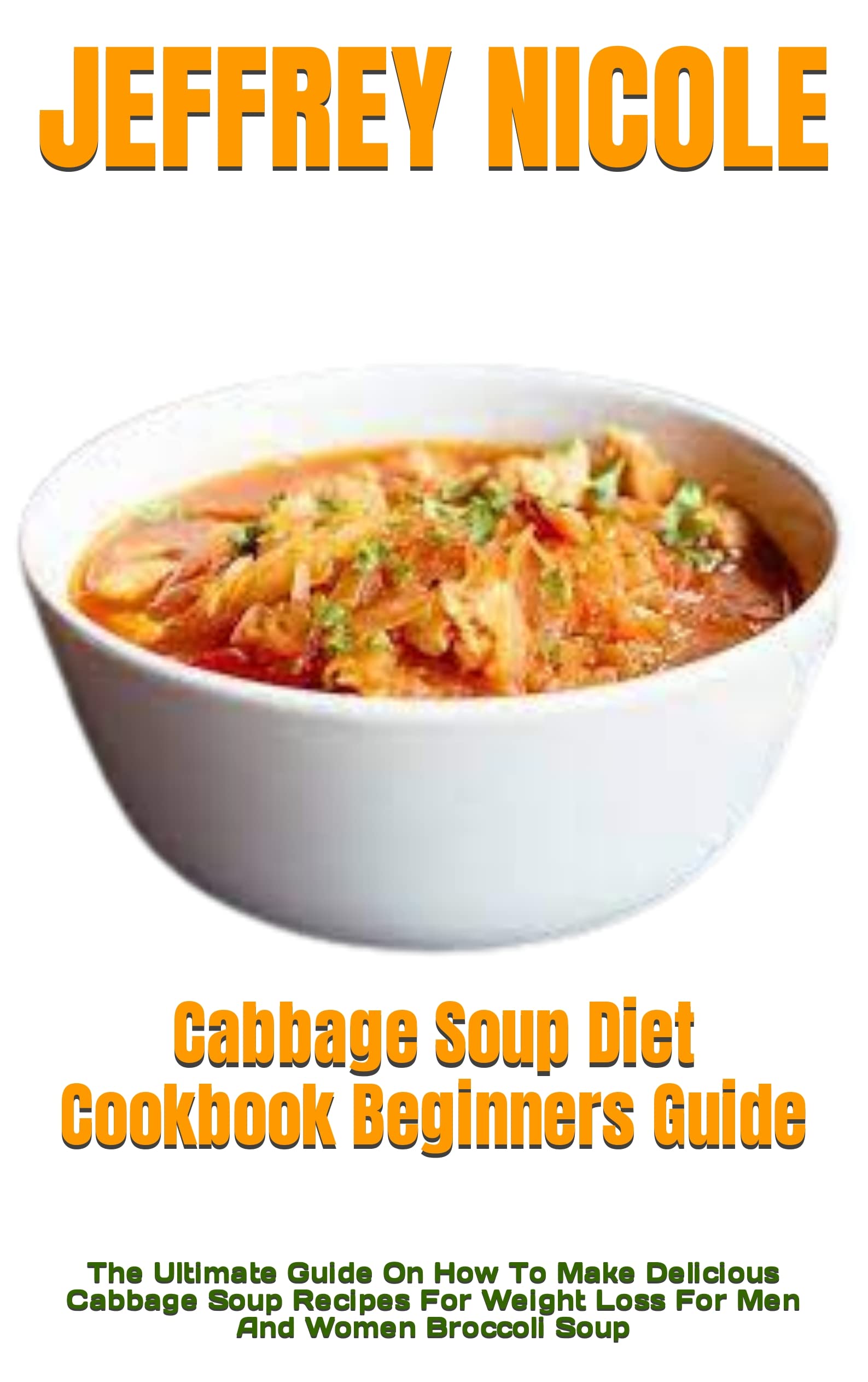Cabbage Soup Diet Cookbook Beginners Guide : The Ultimate Guide On How ...