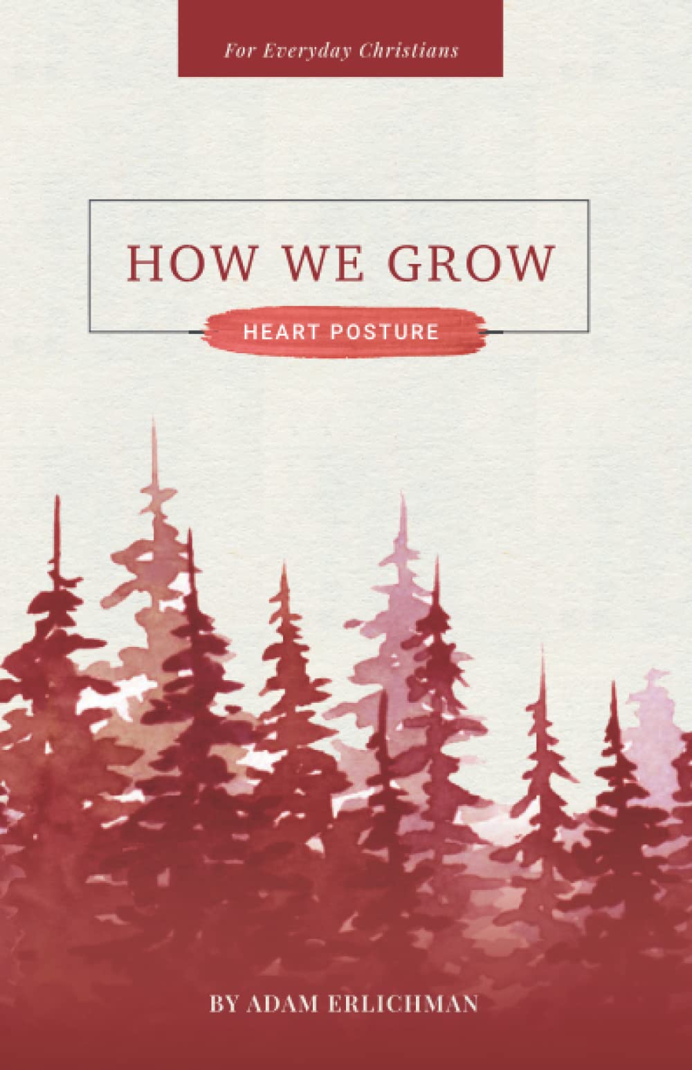 How We Grow: Heart Posture by Adam Edward Erlichman | Goodreads