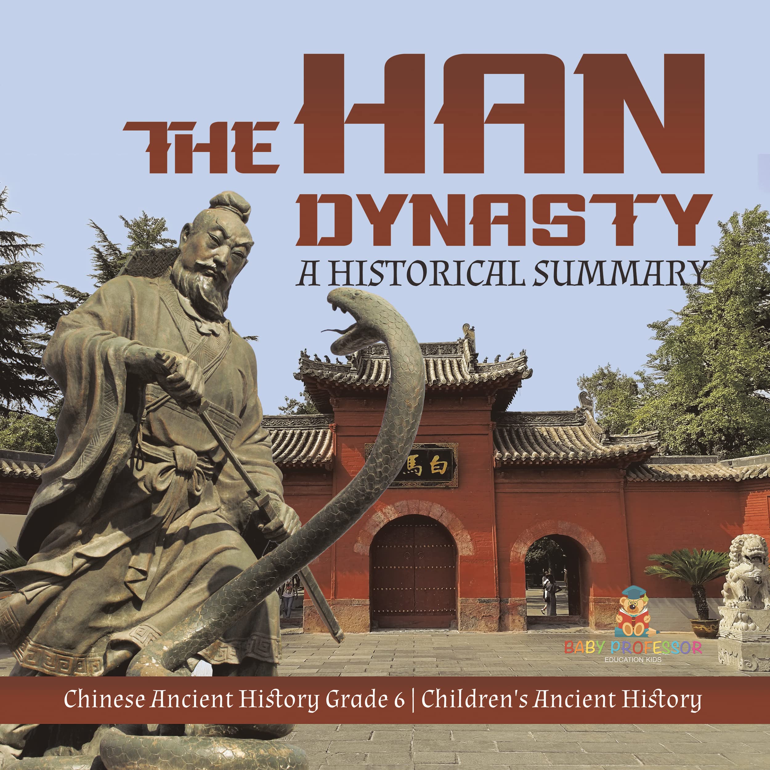 The Han Dynasty A Historical Summary Chinese Ancient History Grade