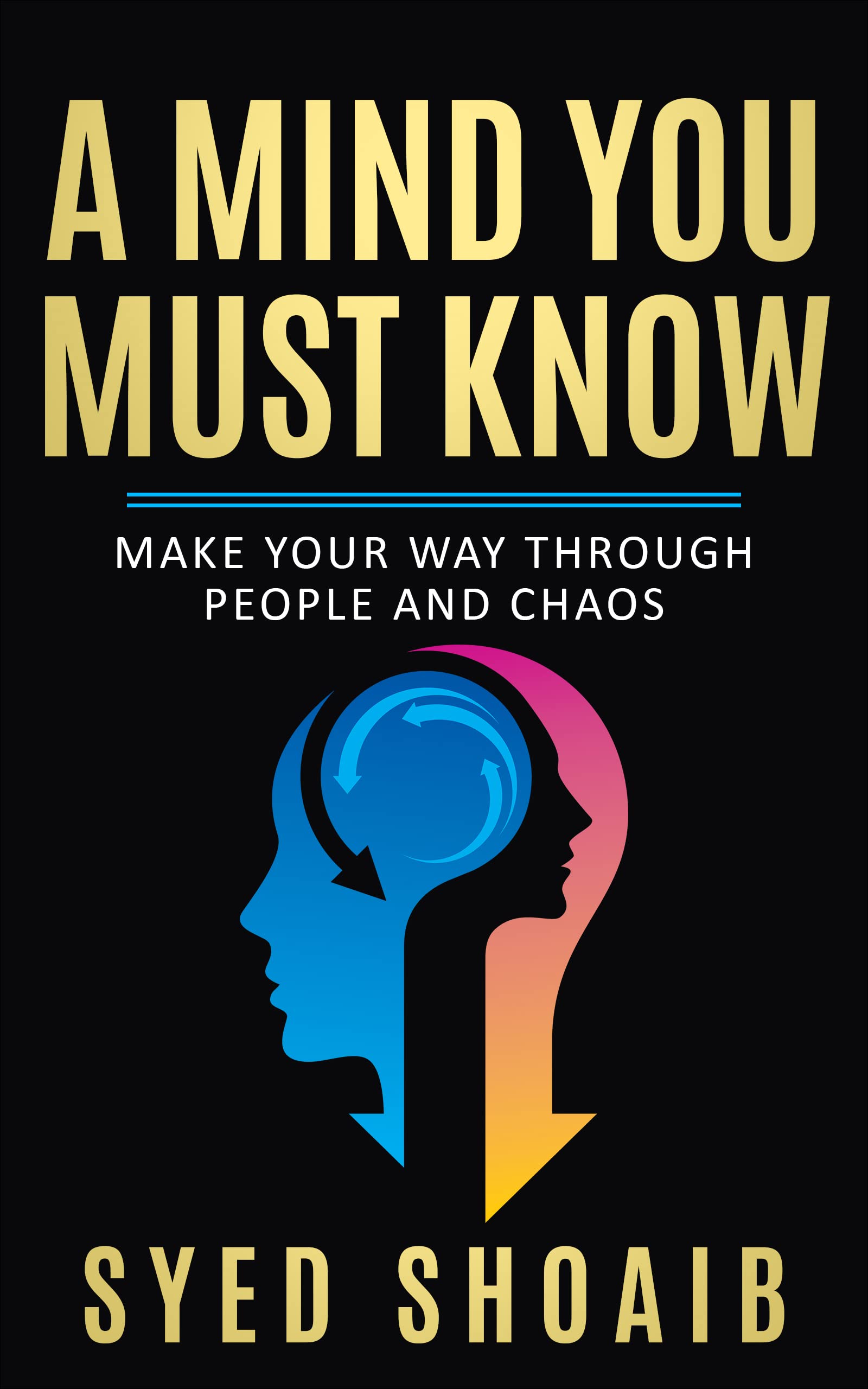A Mind You Must Know: Make Your Way Through People And Chaos by Syed ...
