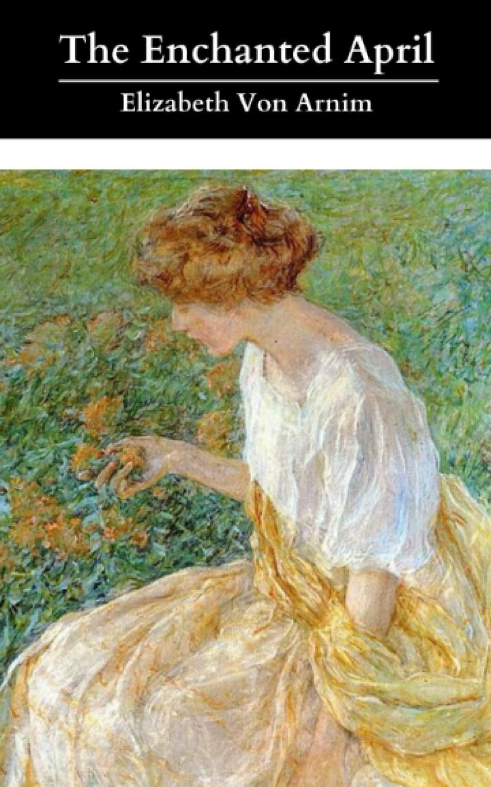 The Enchanted April: The Original & Unabridged 1922 Classic Romance! by ...