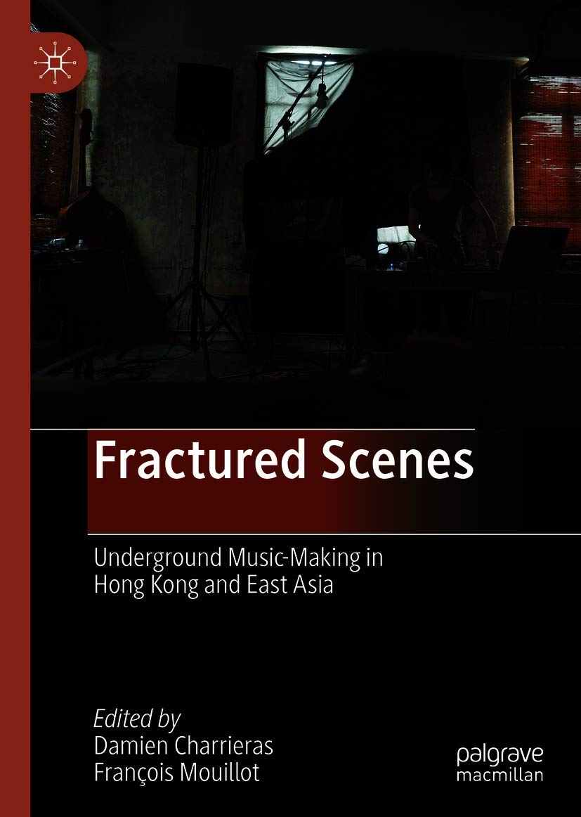 Fractured Scenes: Underground Music-Making in Hong Kong and East Asia ...