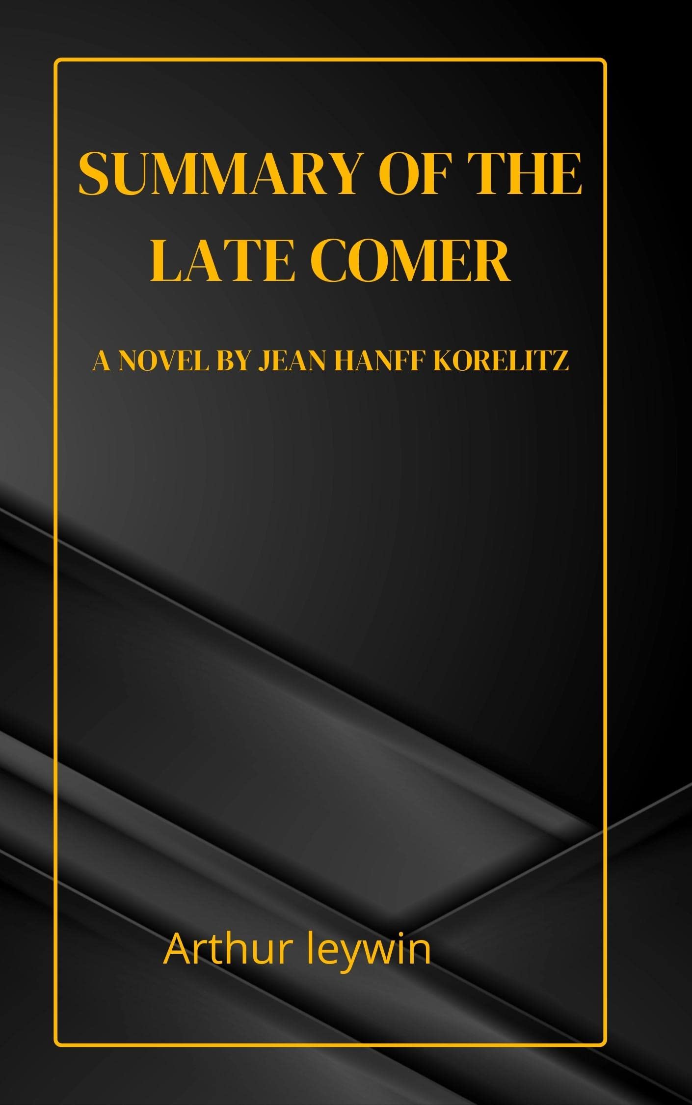 Summary of The Latecomer: A Novel by jean hanff korelitz by Arthur ...