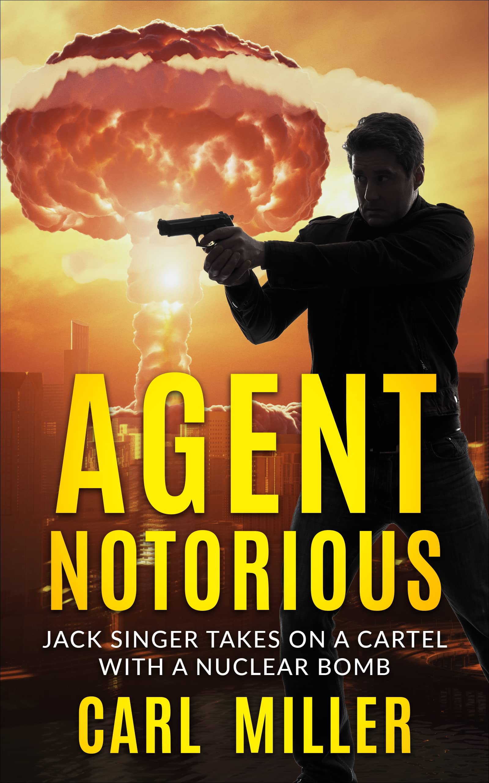 AGENT NOTORIOUS: Jack Singer takes on a cartel with a nuclear bomb by ...