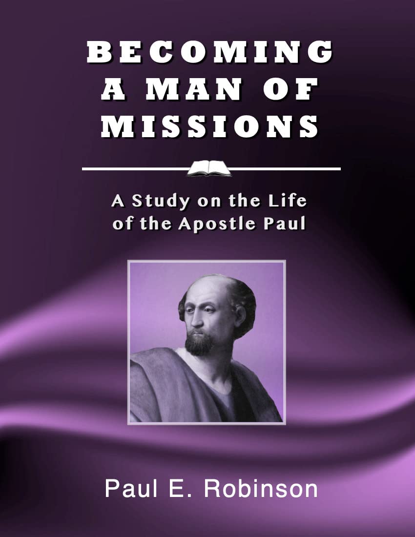 Becoming a Man of Missions: A Study on the Life of the Apostle Paul by ...
