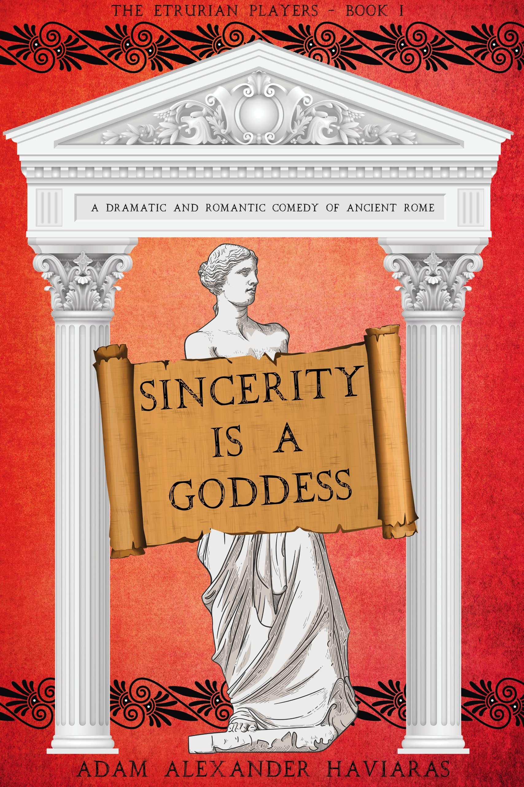 Sincerity is a Goddess: A Dramatic and Romantic Comedy of Ancient Rome ...
