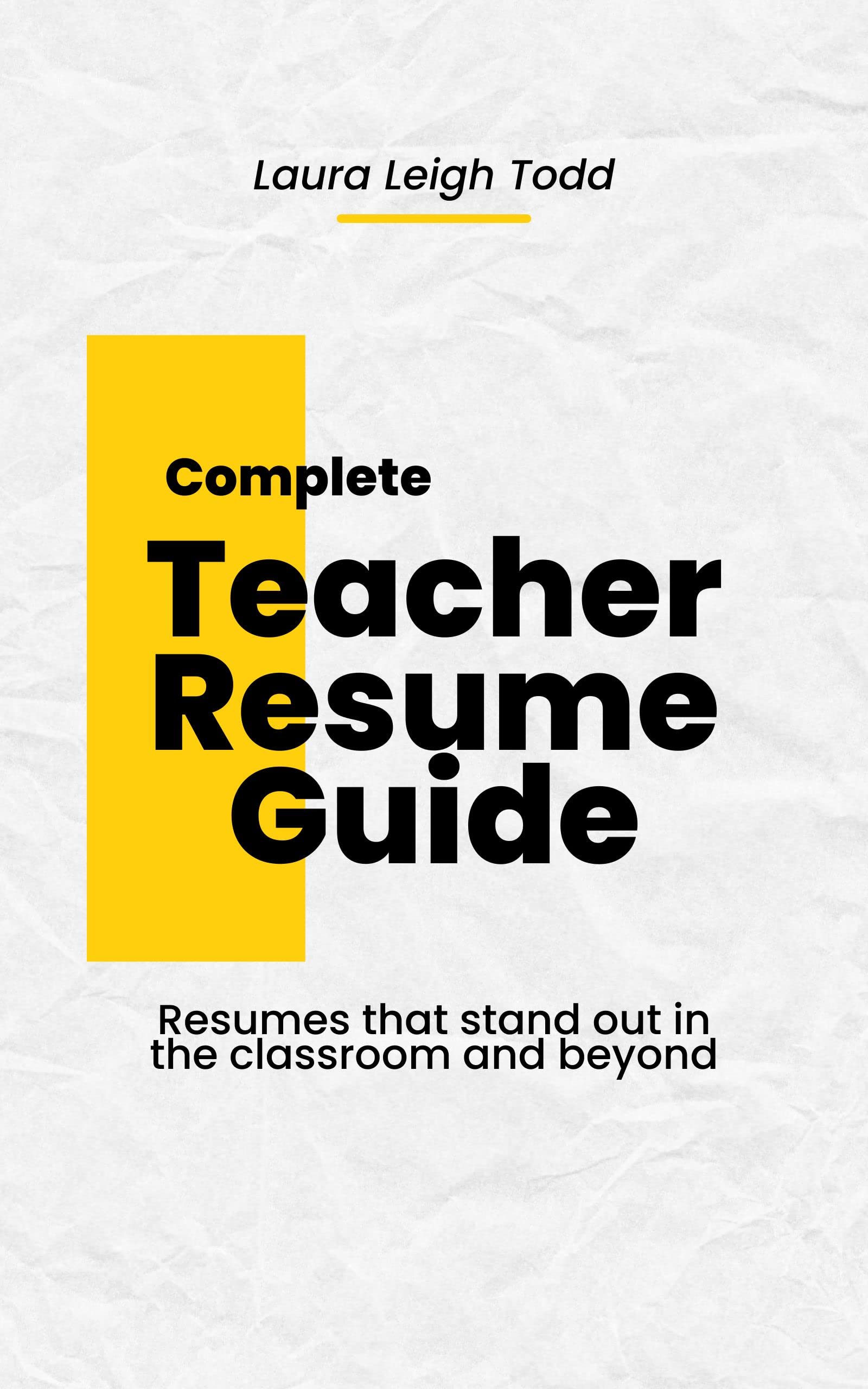 Complete Teacher Resume Guide: Resumes That Stand Out In the Classroom ...