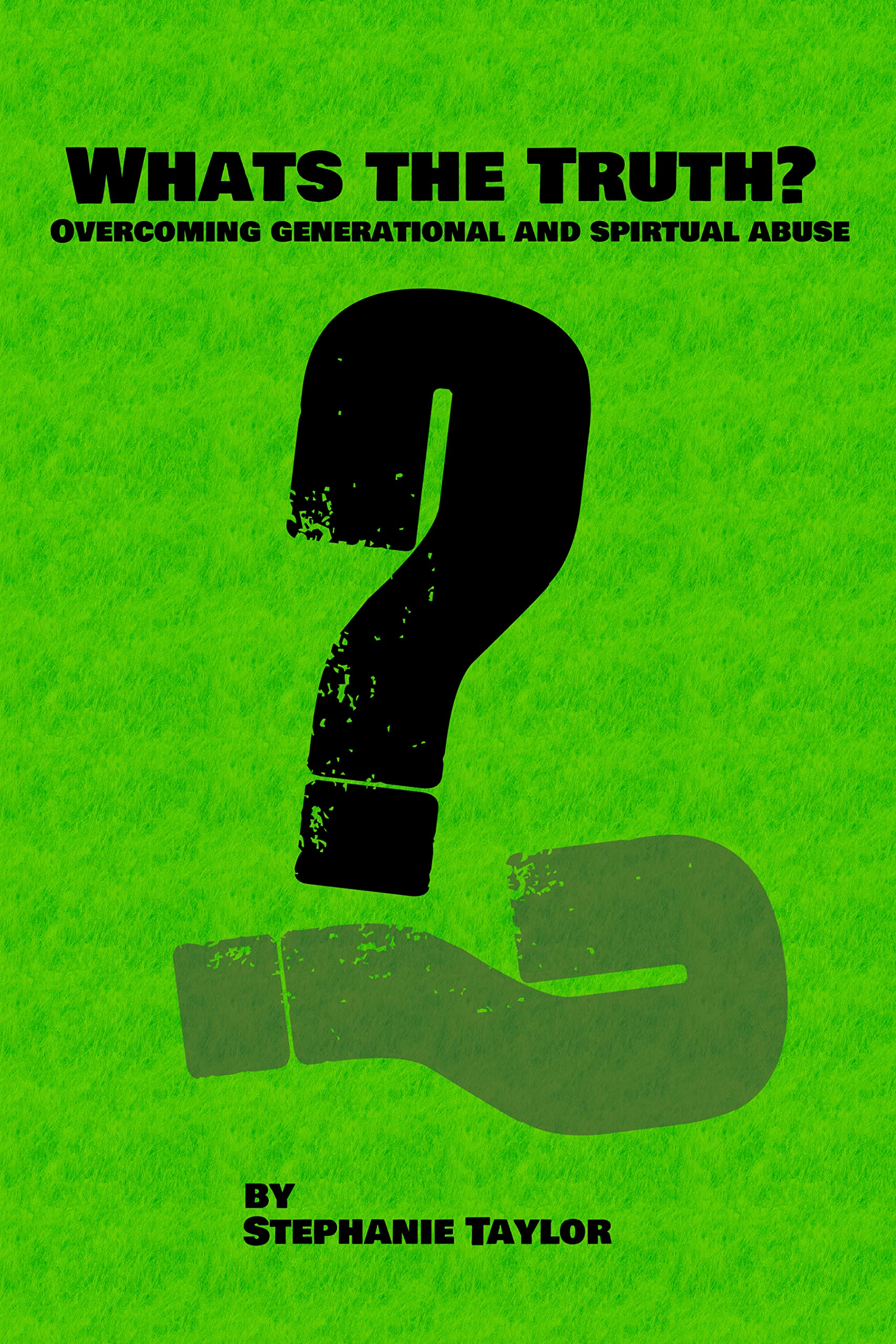Whats the Truth?: Overcoming generational and spiritual abuse by ...