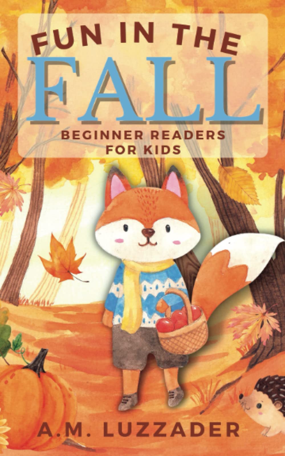 Fun in the Fall: Beginner Readers for Kids by A.M. Luzzader | Goodreads