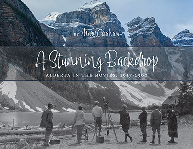 A Stunning Backdrop: Alberta in the Movies, 1917-1960 by Mary Graham ...