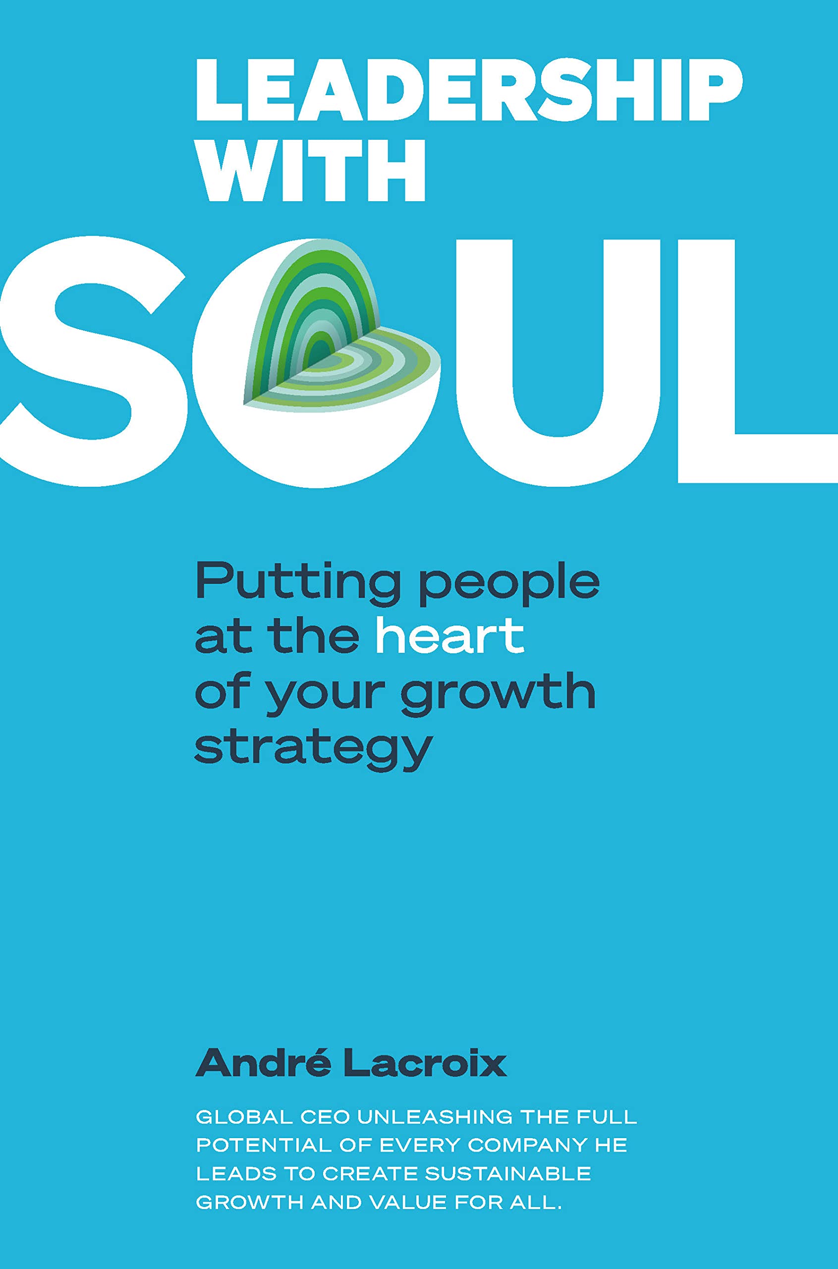 Leadership with Soul : Putting people at the heart of your growth ...
