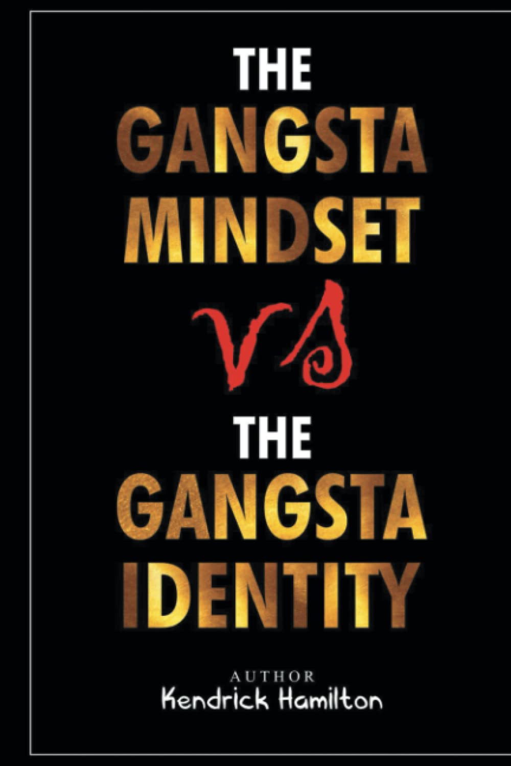 The Gangsta mindset vs the gangsta identity by Kendrick Hamilton ...