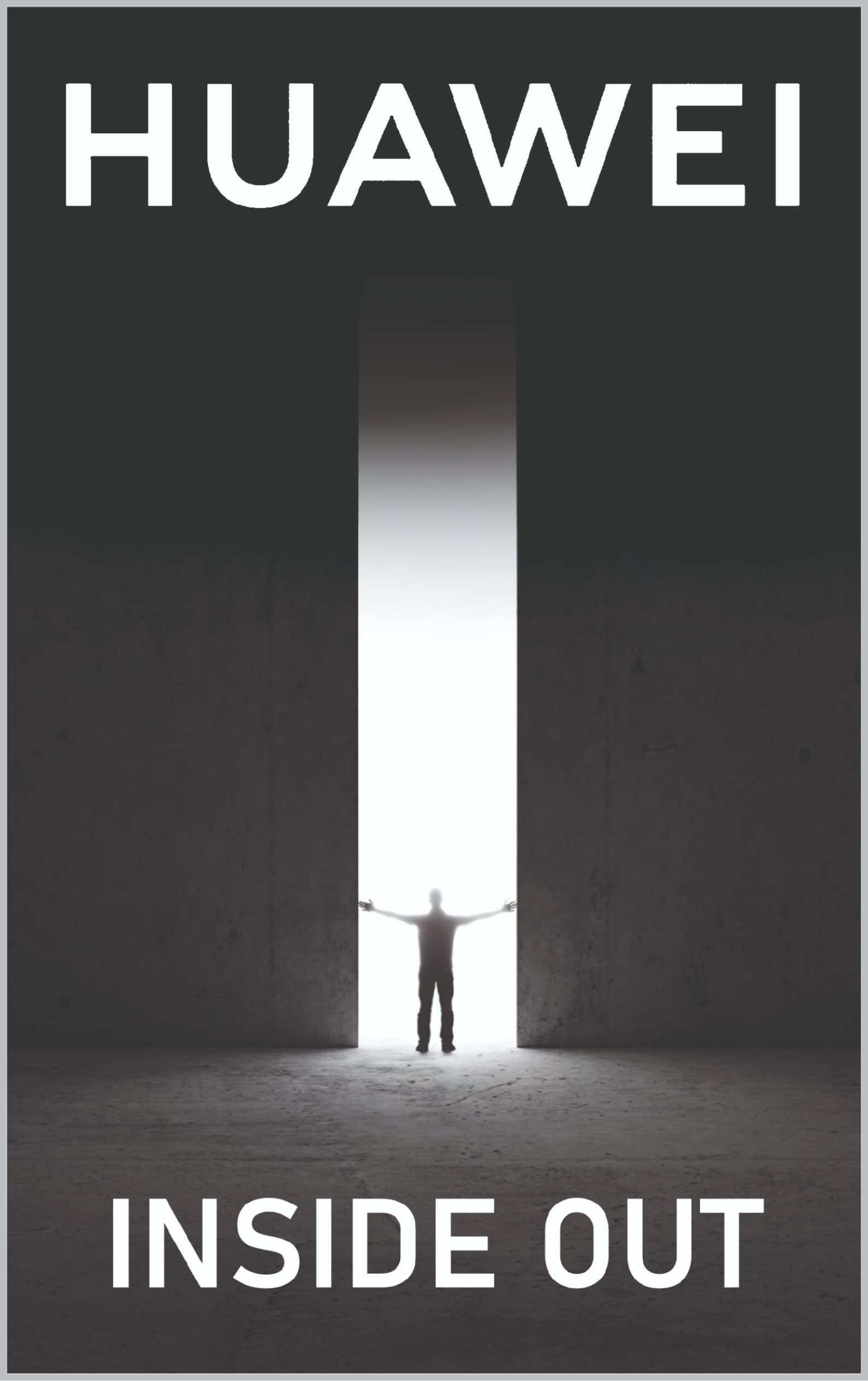Huawei Inside Out: How Huawei became one of the most powerful and ...