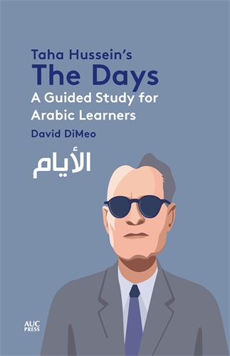 Taha Hussein’s The Days: A Guided Study For Arabic Learners by David Dimeo | Goodreads