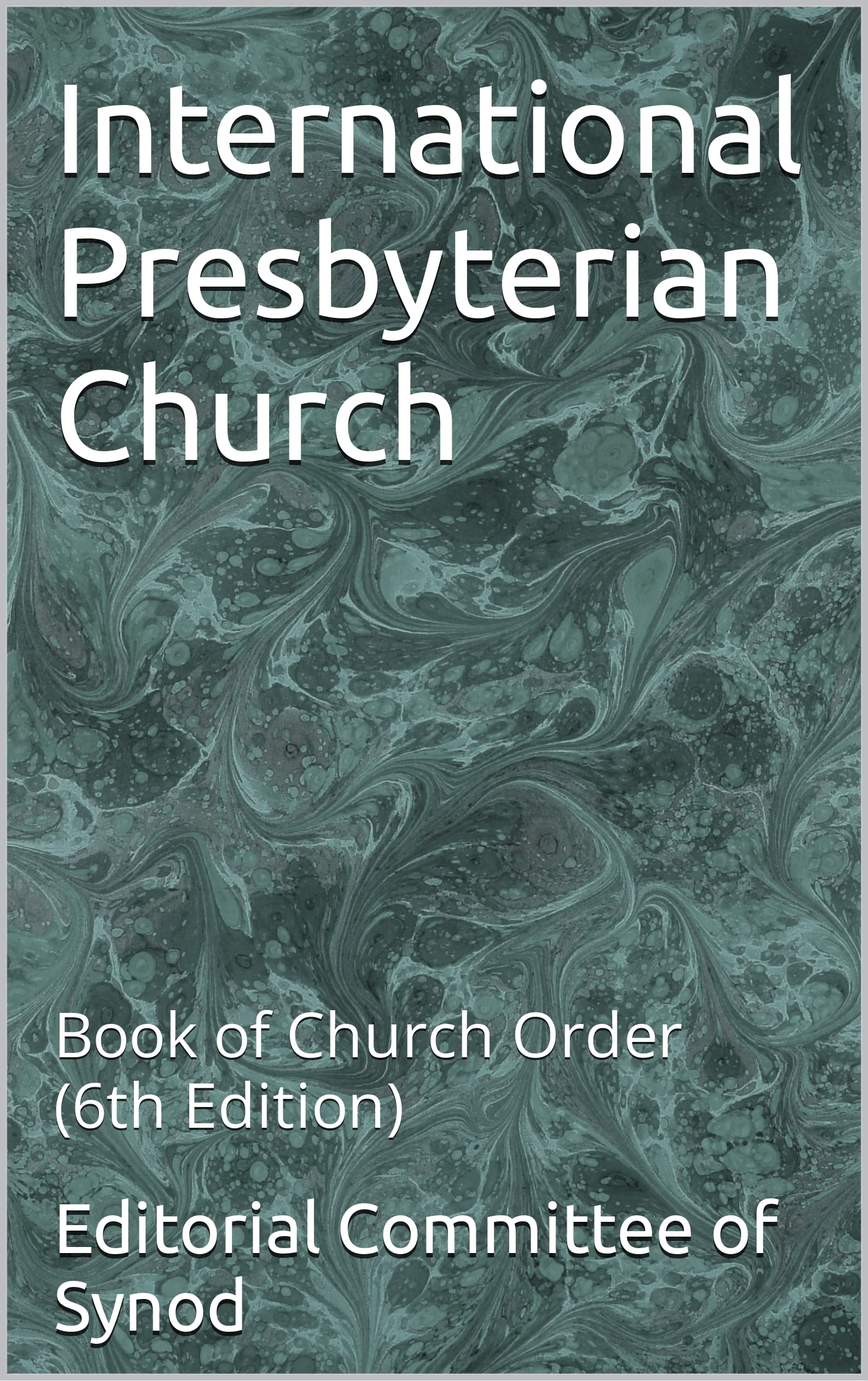 International Presbyterian Church: Book of Church Order by Editorial Committee of Synod | Goodreads