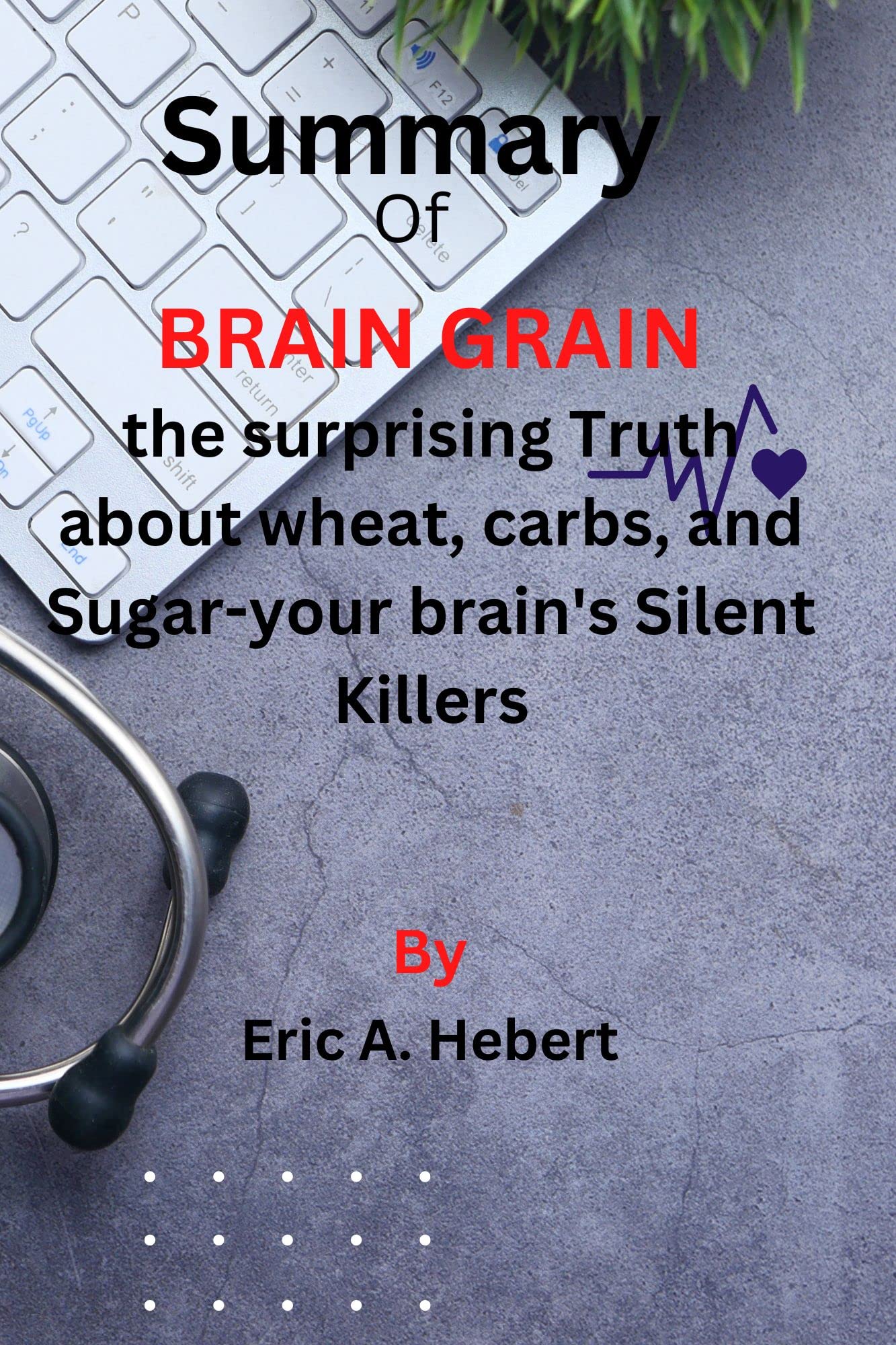 Summary of Brain Grain: the surprising Truth about wheat, carbs, and ...