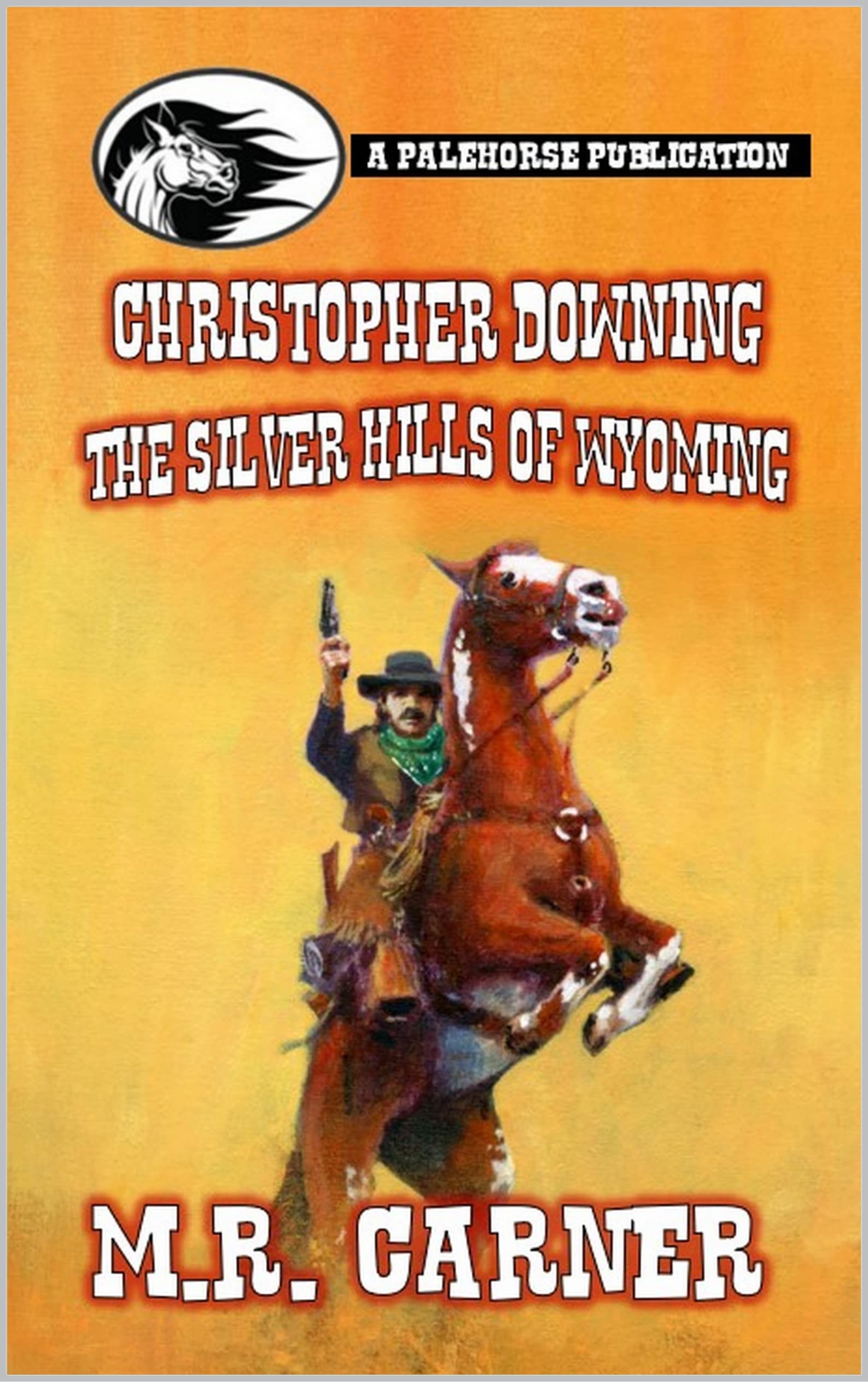 Christopher Downing - The Silver Hills of Wyoming : A Classic Western by M.R. Carner | Goodreads