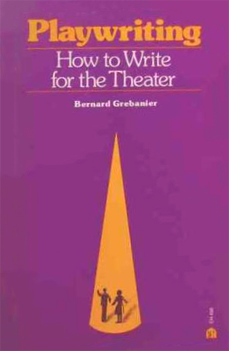 Playwriting: How to Write for the Theater by Bernard D.N. Grebanier ...