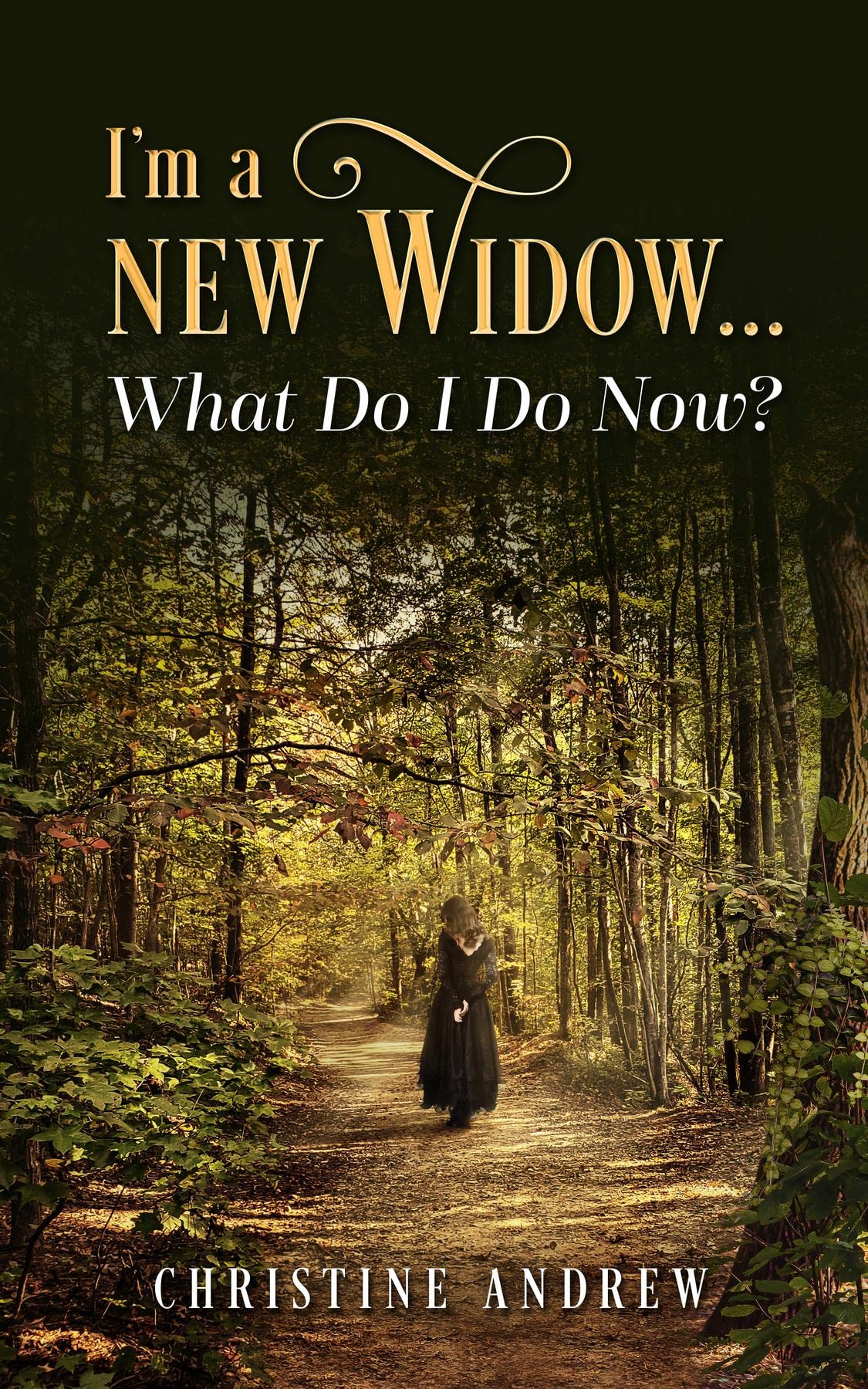 I'm a New Widow...What Do I Do Now? by Christine Andrew | Goodreads