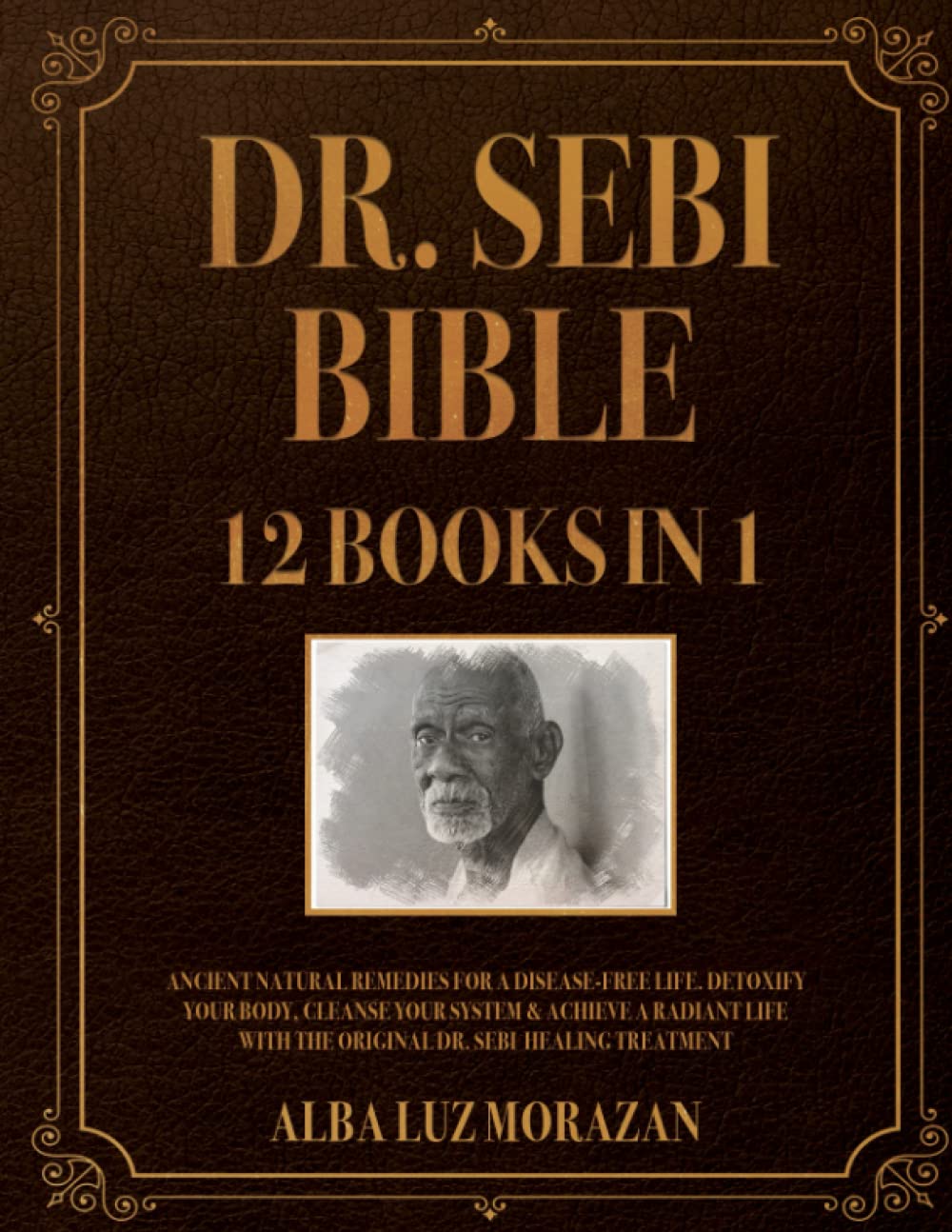 Dr. Sebi Bible: 16-in-1: Ancient Natural Remedies for a Disease-Free ...