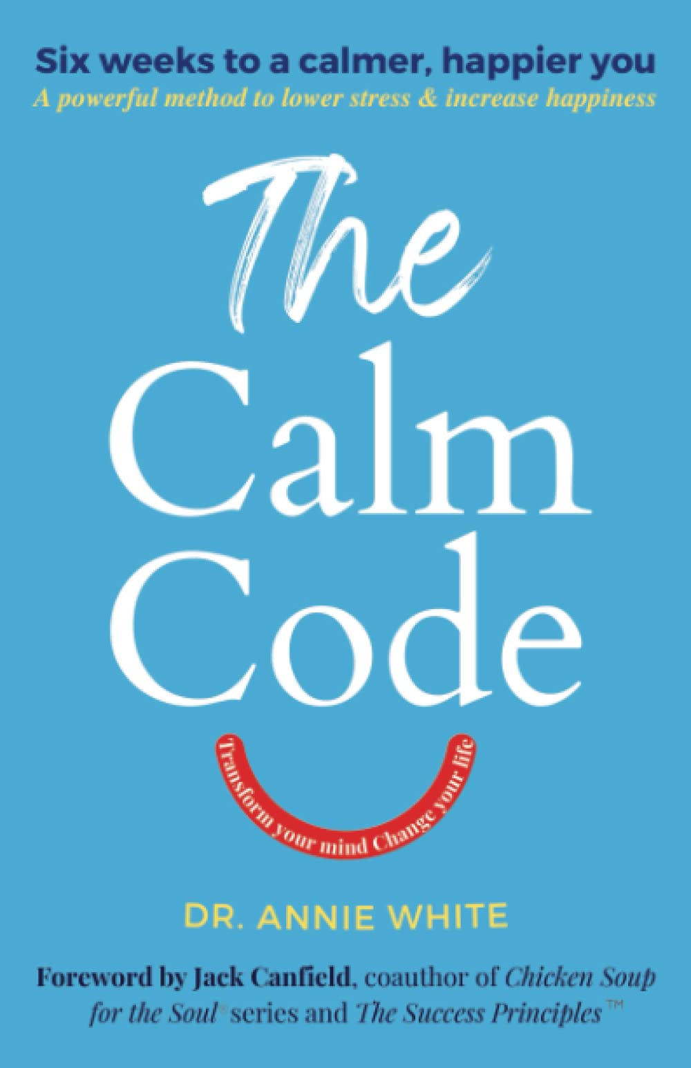 The Calm Code: Six Weeks To A Calmer, Happier You by Annie White ...