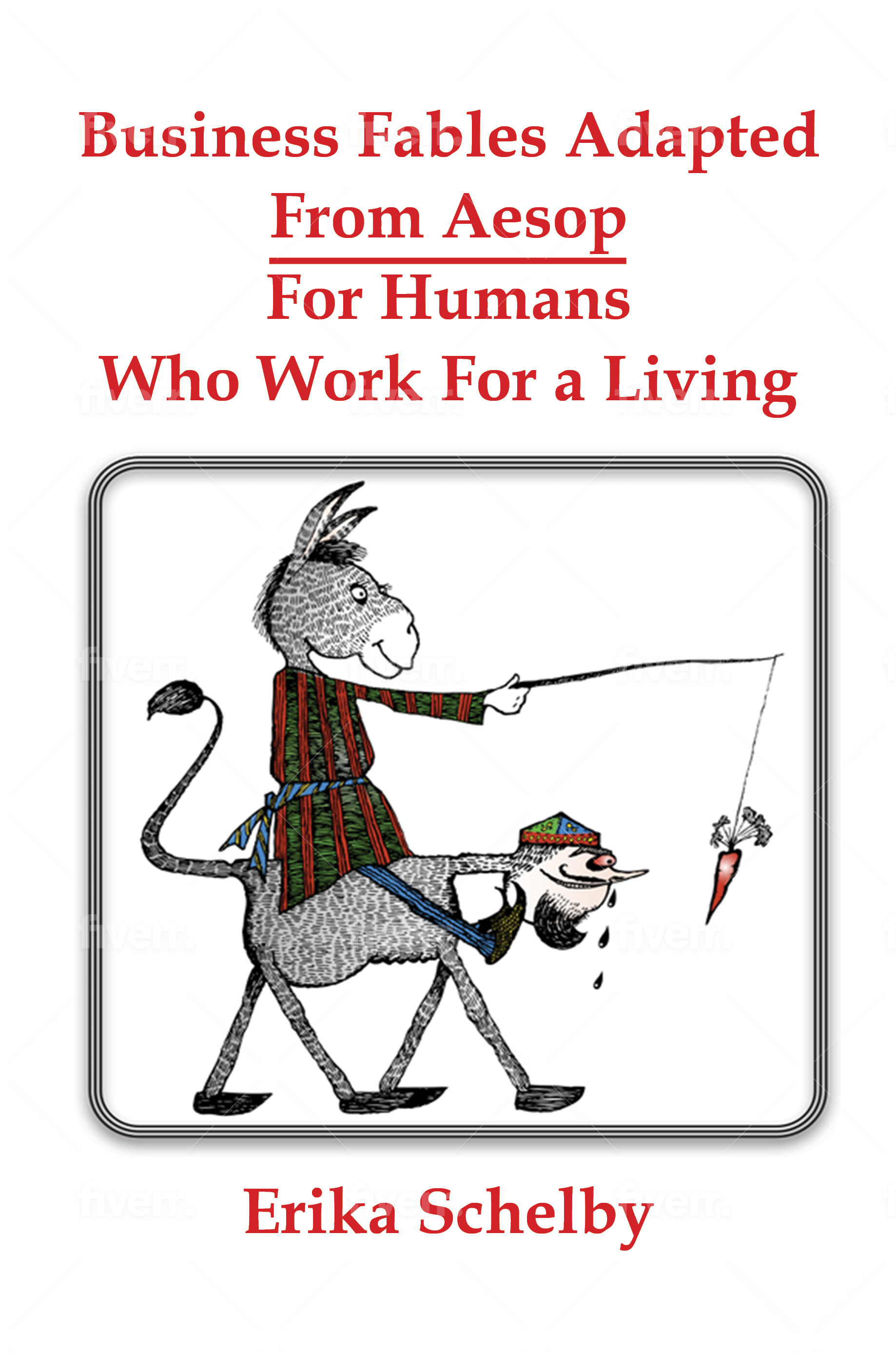 Business Fables For Humans Who Work For a Living by Erika Schelby ...