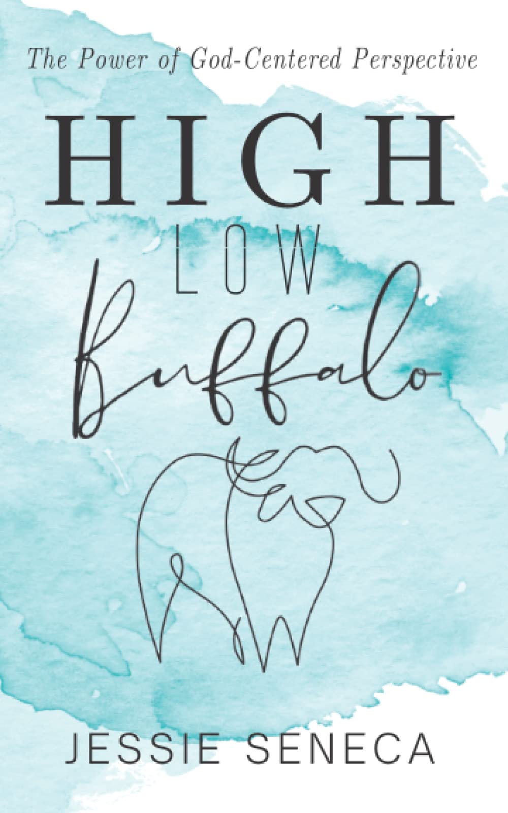 HIGH LOW Buffalo: The Power of a God-Centered Perspective by Jessie ...