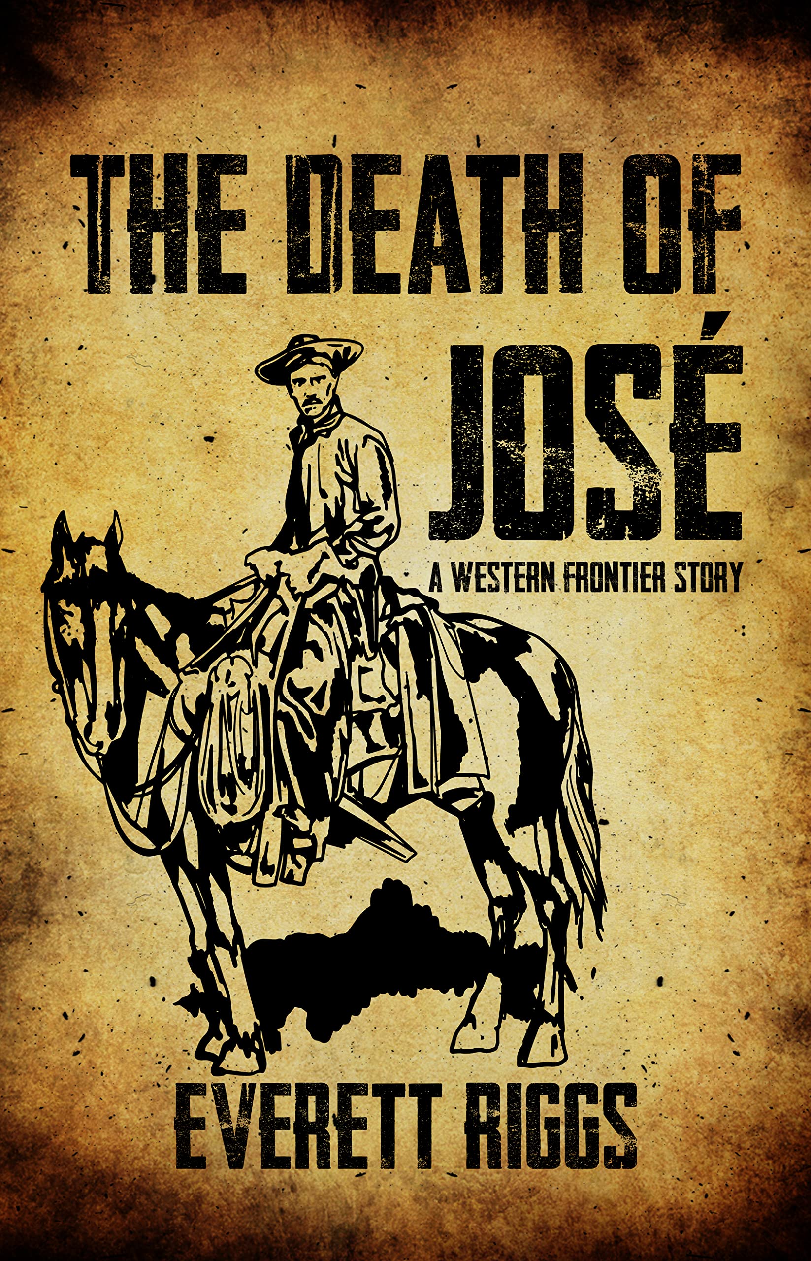 The Death of José: A Western Frontier Story by Everett Riggs | Goodreads