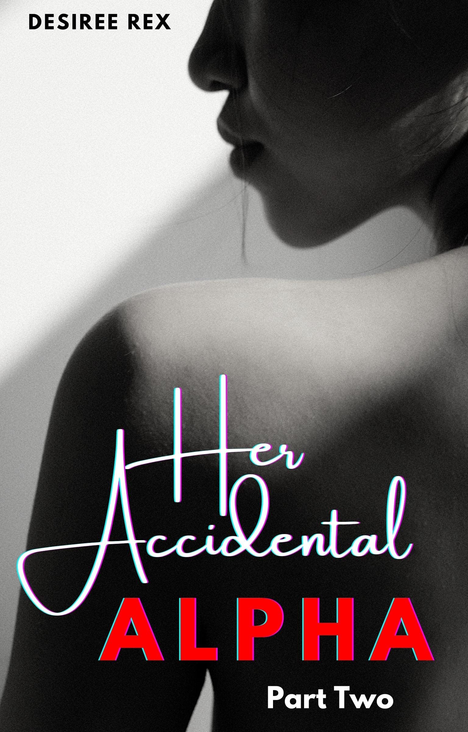 Her Accidental Alpha : Part Two (Nights with Nikita) by Desiree Rex | Goodreads